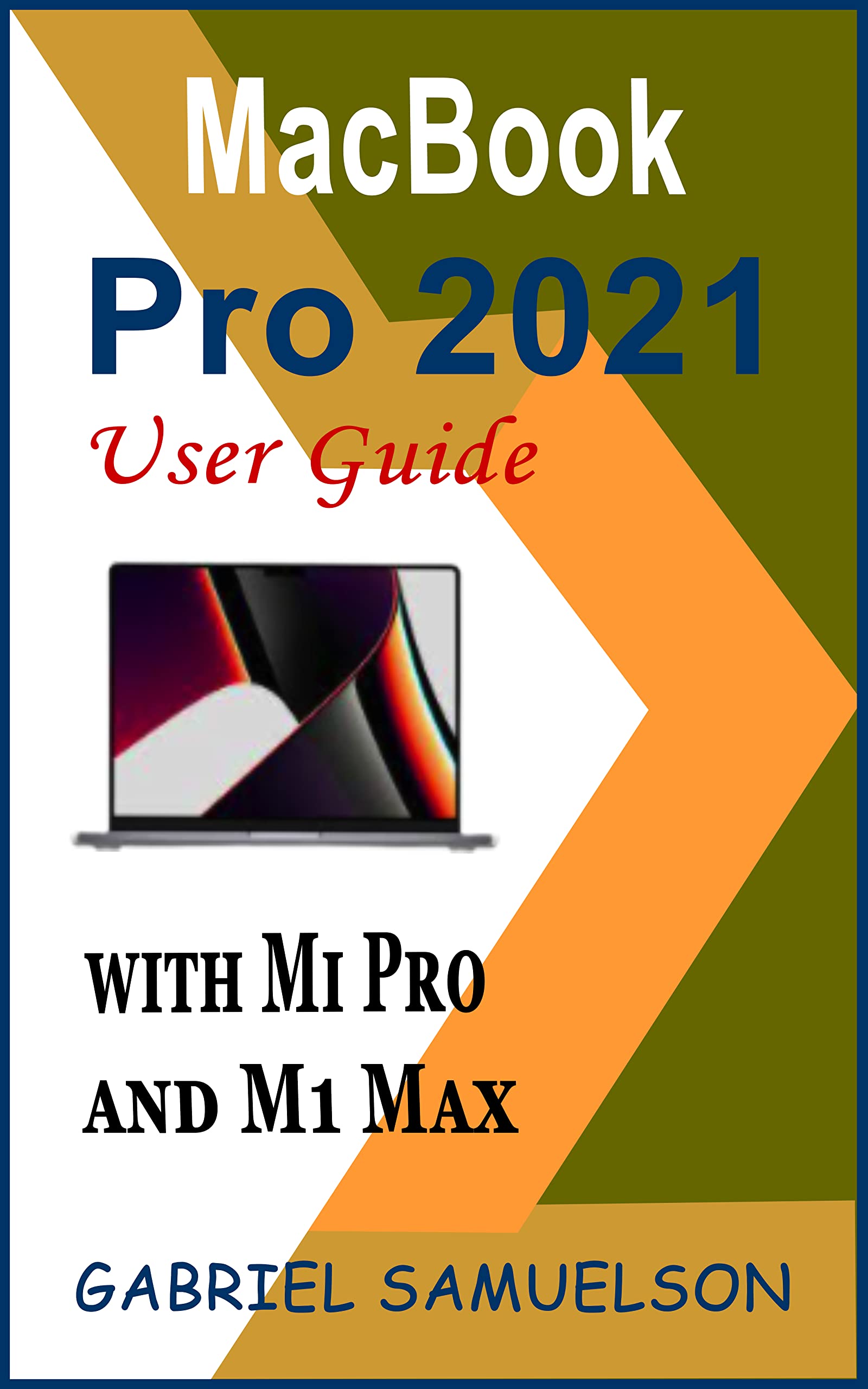 MacBook Pro 2021 User Guide with M1 Pro and M1 Max : The Complete ...
