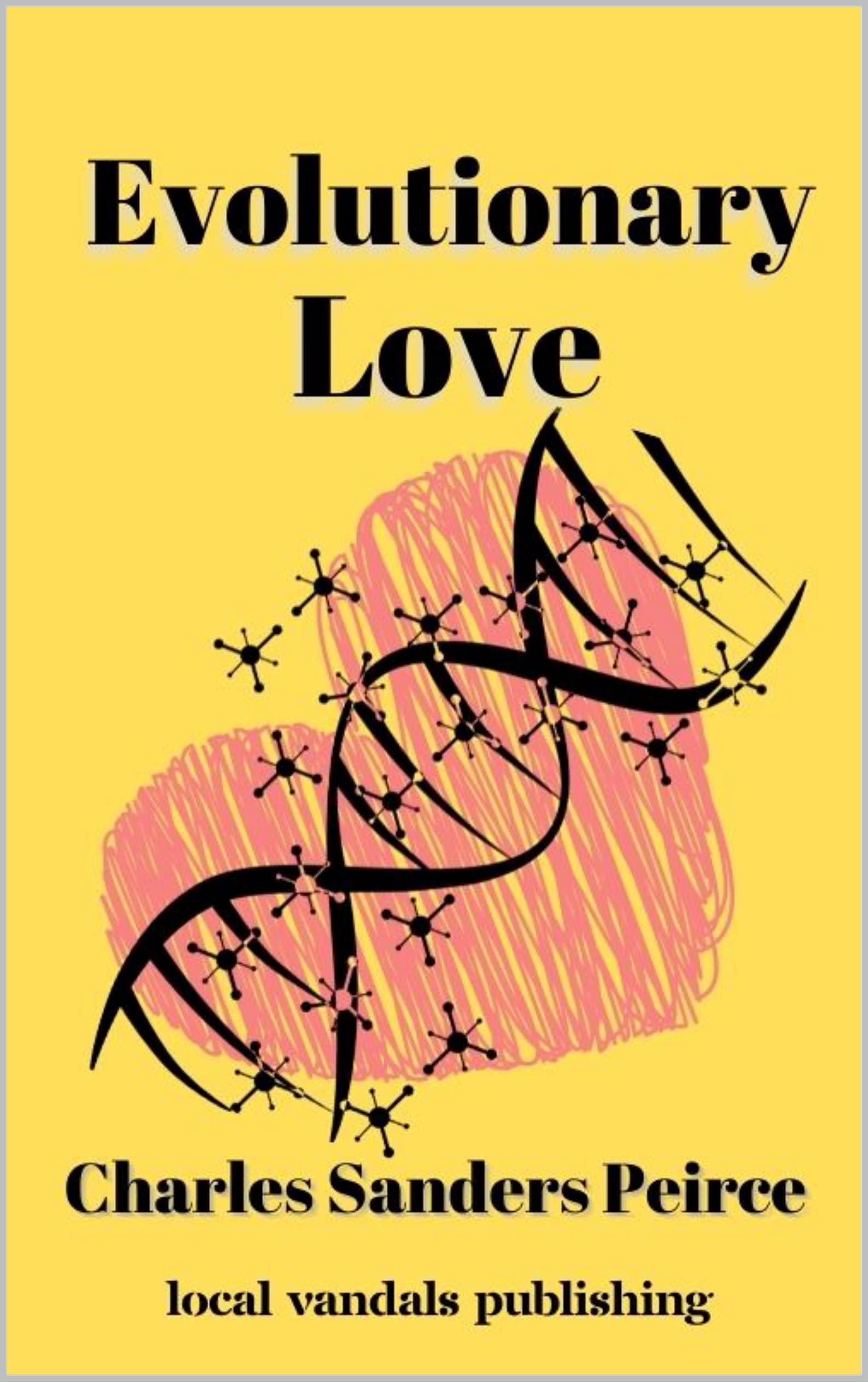 Evolutionary Love: Chance, Necessity, and Purpose by Charles Sanders ...