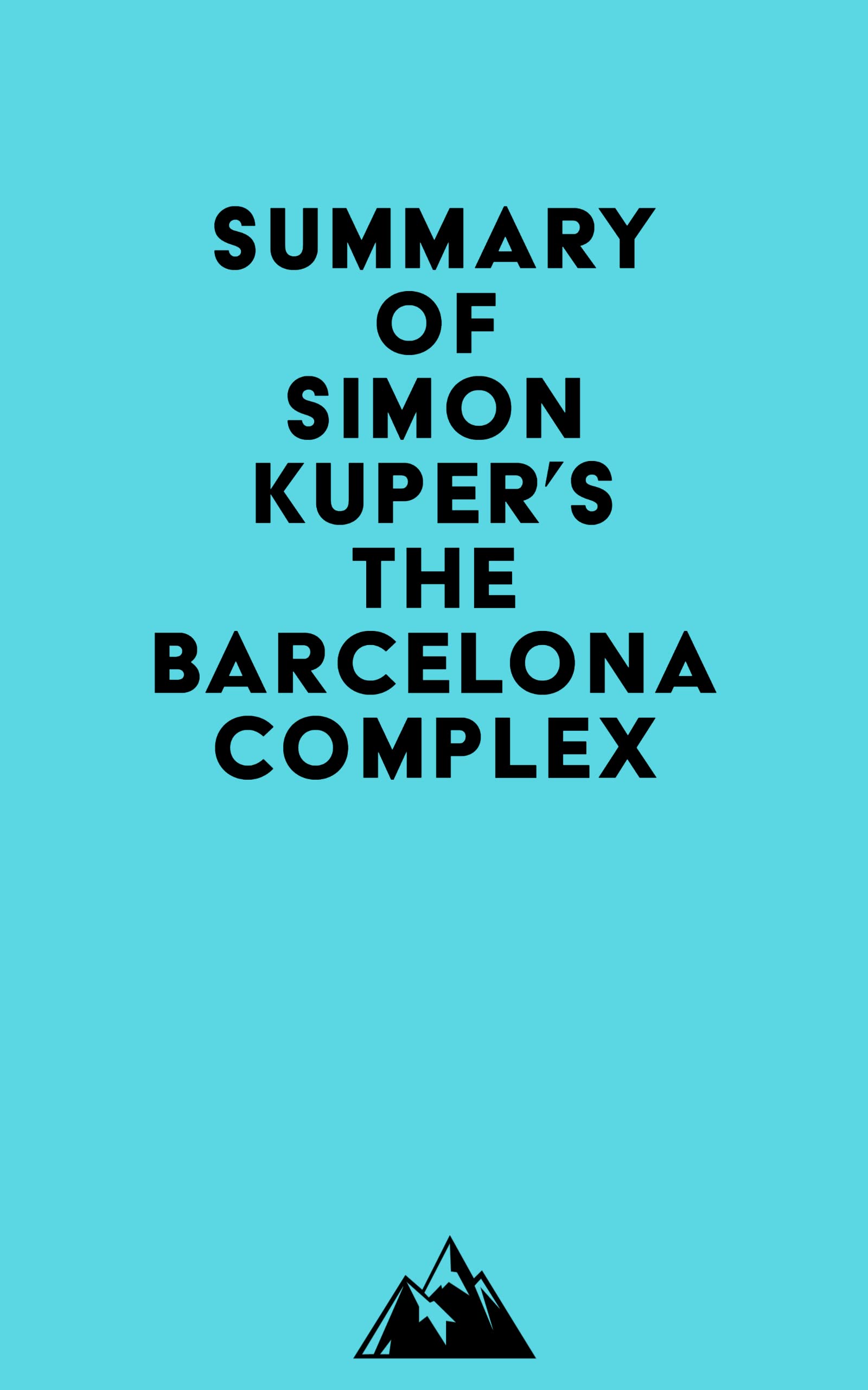 Summary of Simon Kuper's The Barcelona Complex by Everest Media | Goodreads