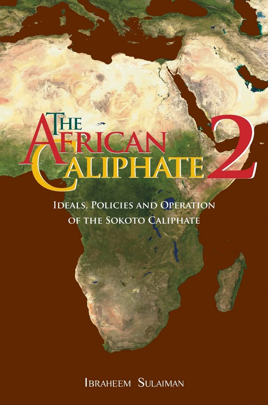 The African Caliphate 2: Ideals, Policies and Operation of the Sokoto ...