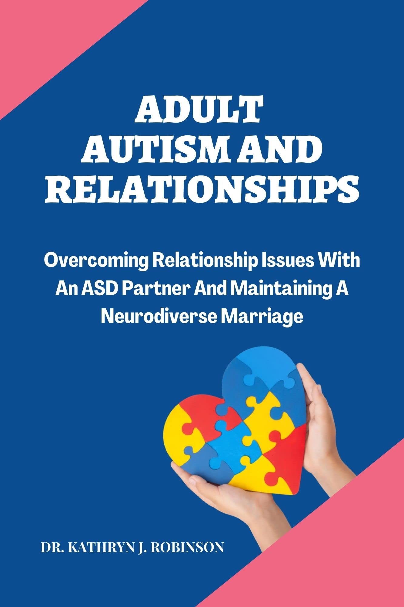 ADULT AUTISM AND RELATIONSHIPS Overcoming Relationship Issues With An