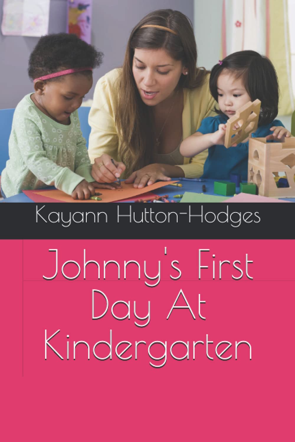 Johnny's First Day At Kindergarten by Kayann Hutton-Hodges | Goodreads