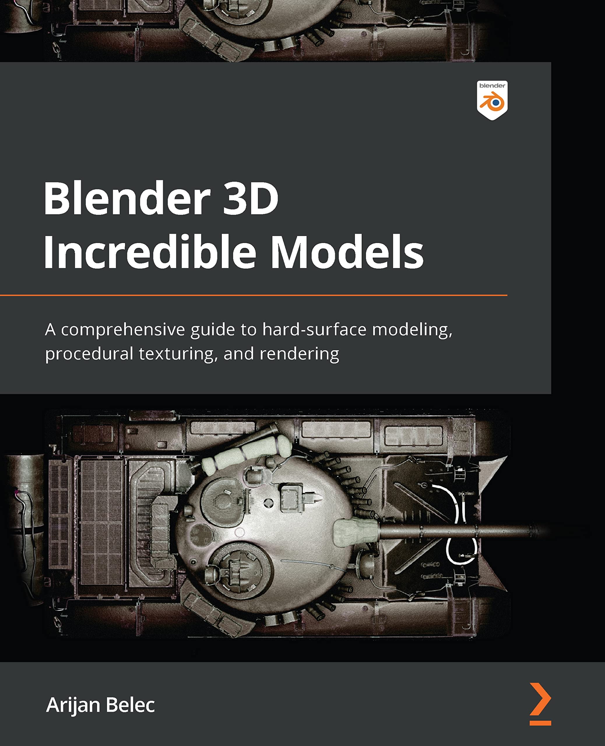 Blender 3D Incredible Models: A comprehensive guide to hard-surface ...