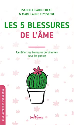 Les 5 blessures de l'âme: Identifier ses blessures dominantes pour les ...