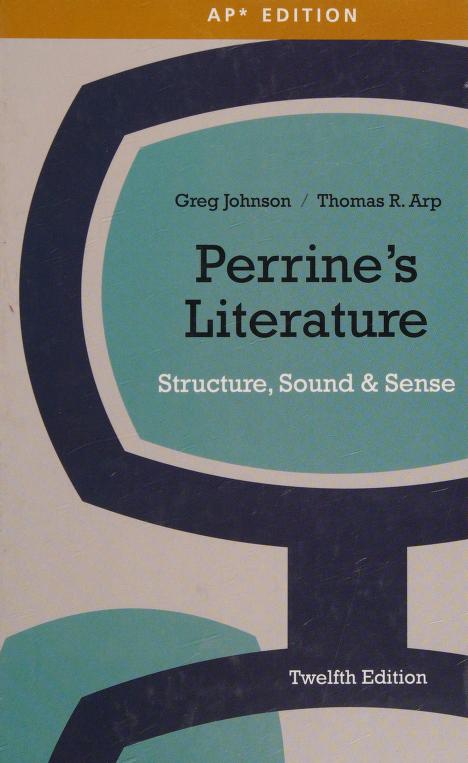 Perrine's Literature: Structure, Sound, and Sense: Twelfth Edition by Greg Johnson | Goodreads