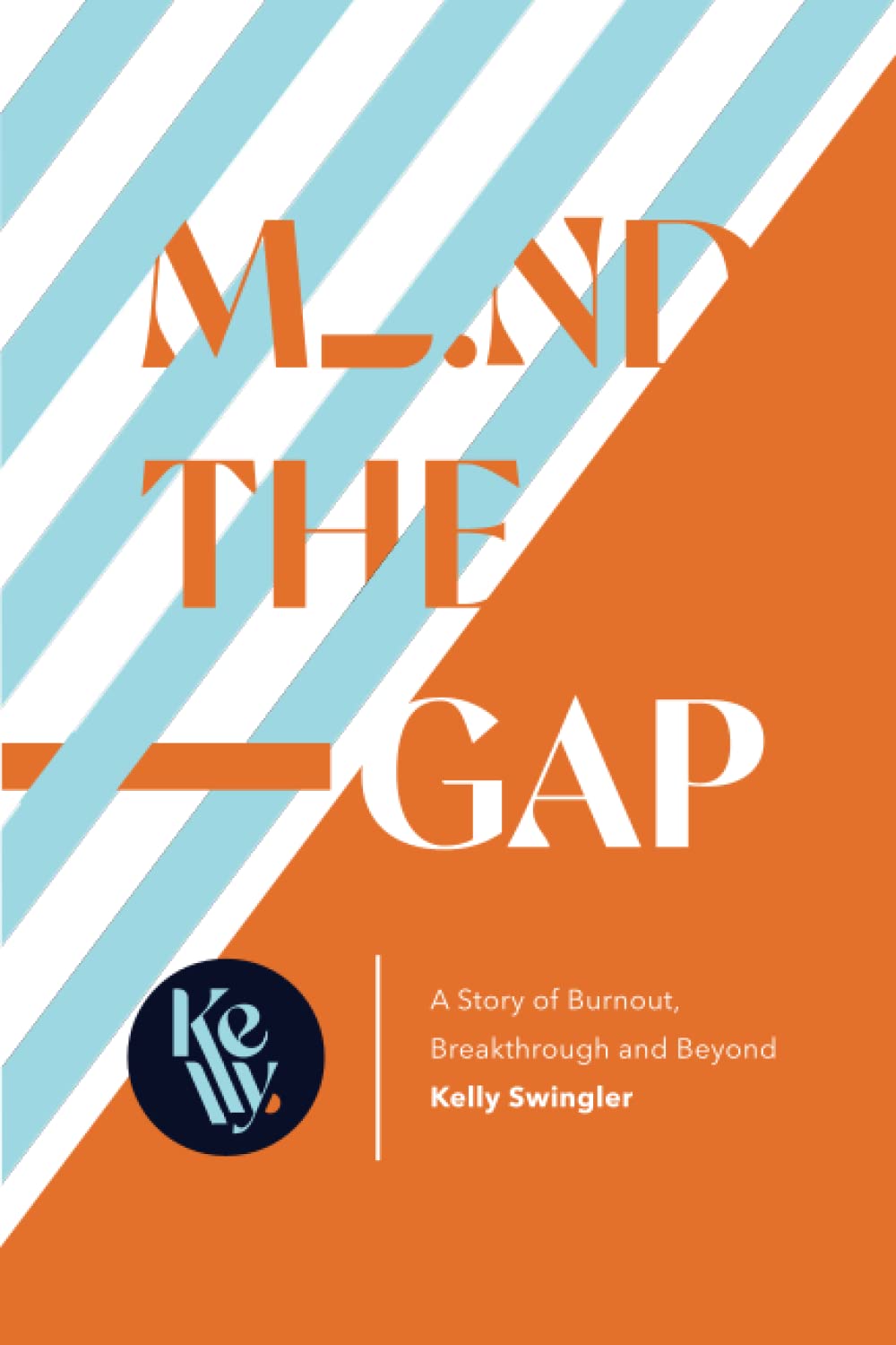 Mind The Gap A Story Of Burnout Breakthrough And Beyond By Kelly 0229