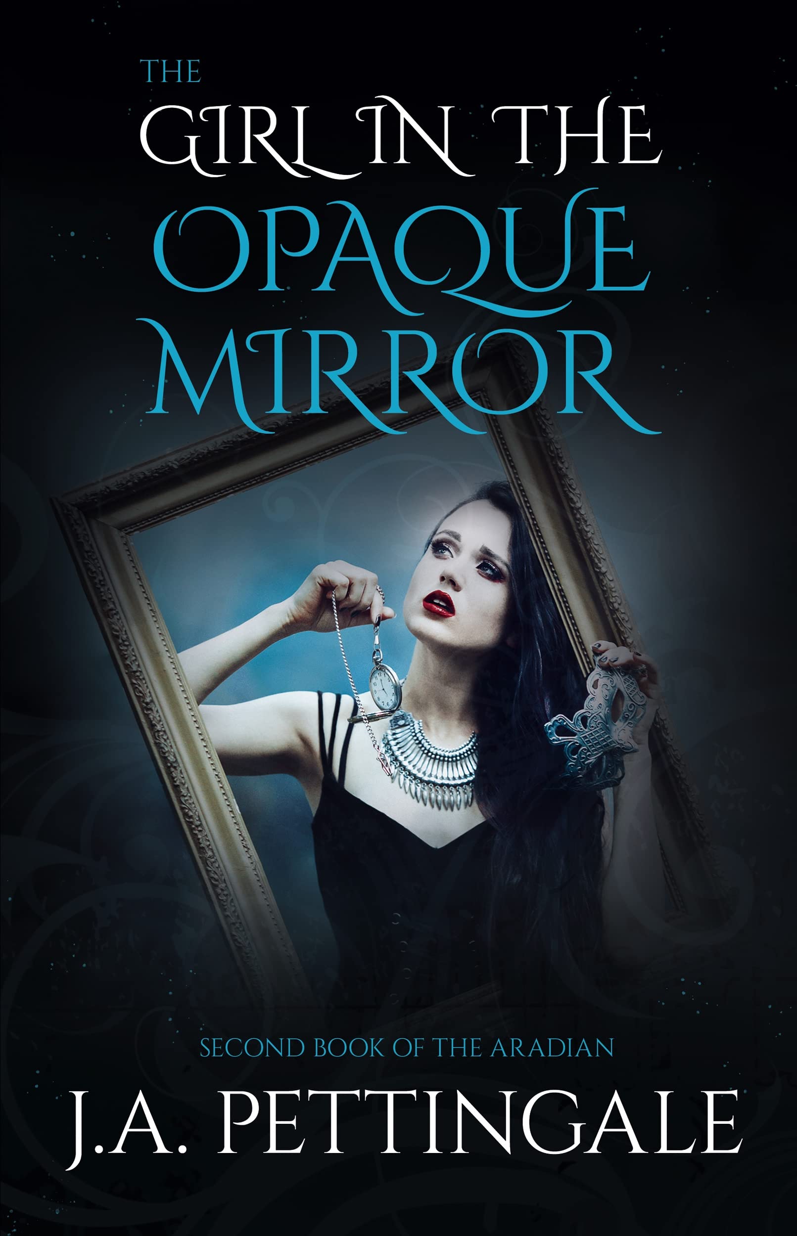 The Girl in the Opaque Mirror: Second Book of the Aradian by J.A ...