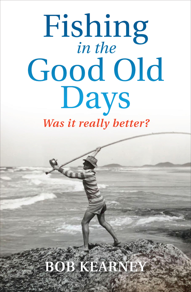 Fishing in the Good Old Days: Was it really better? by Bob Kearney ...