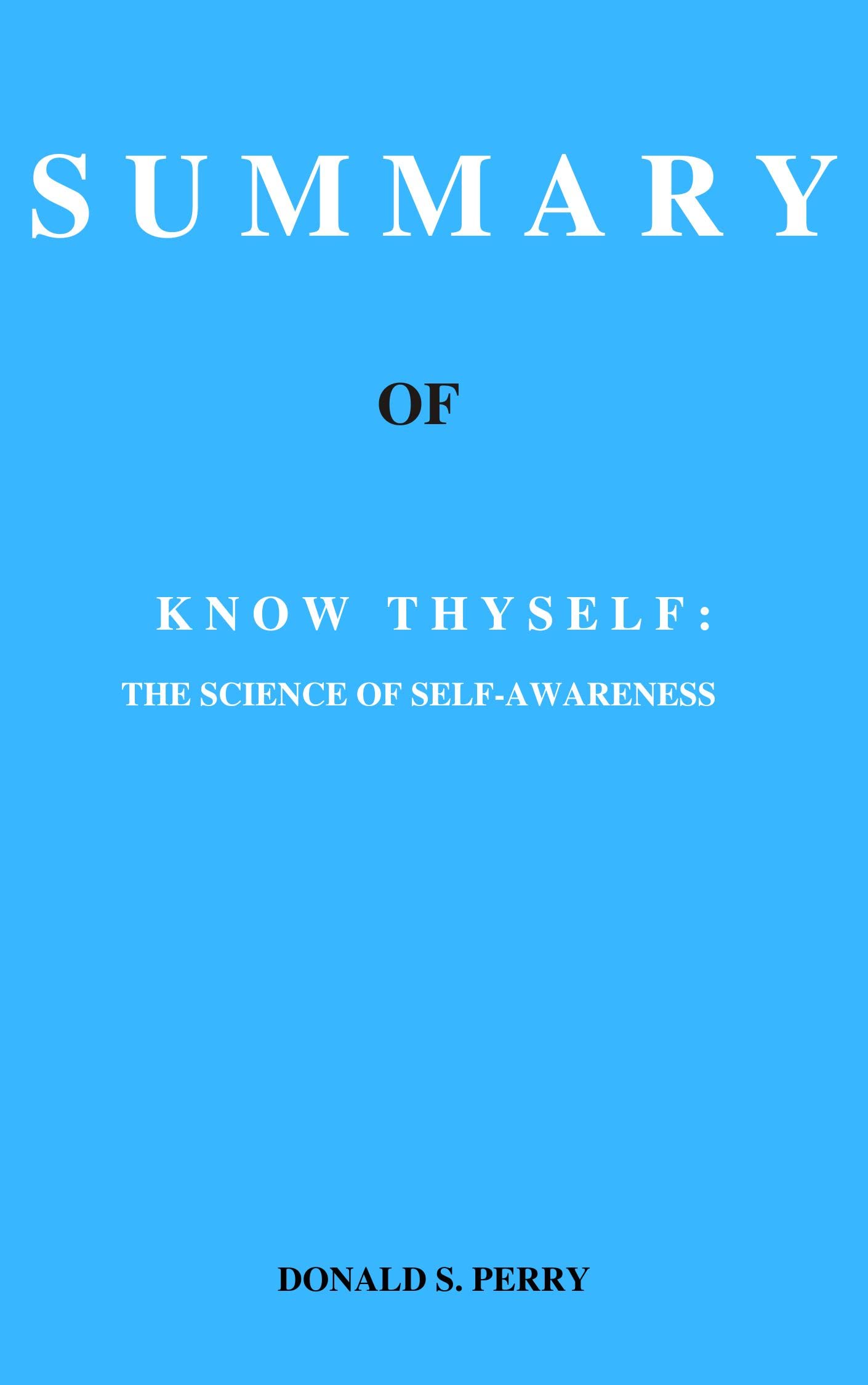 SUMMARY OF Know Thyself:: The Science of Self-Awareness By Stephen M ...