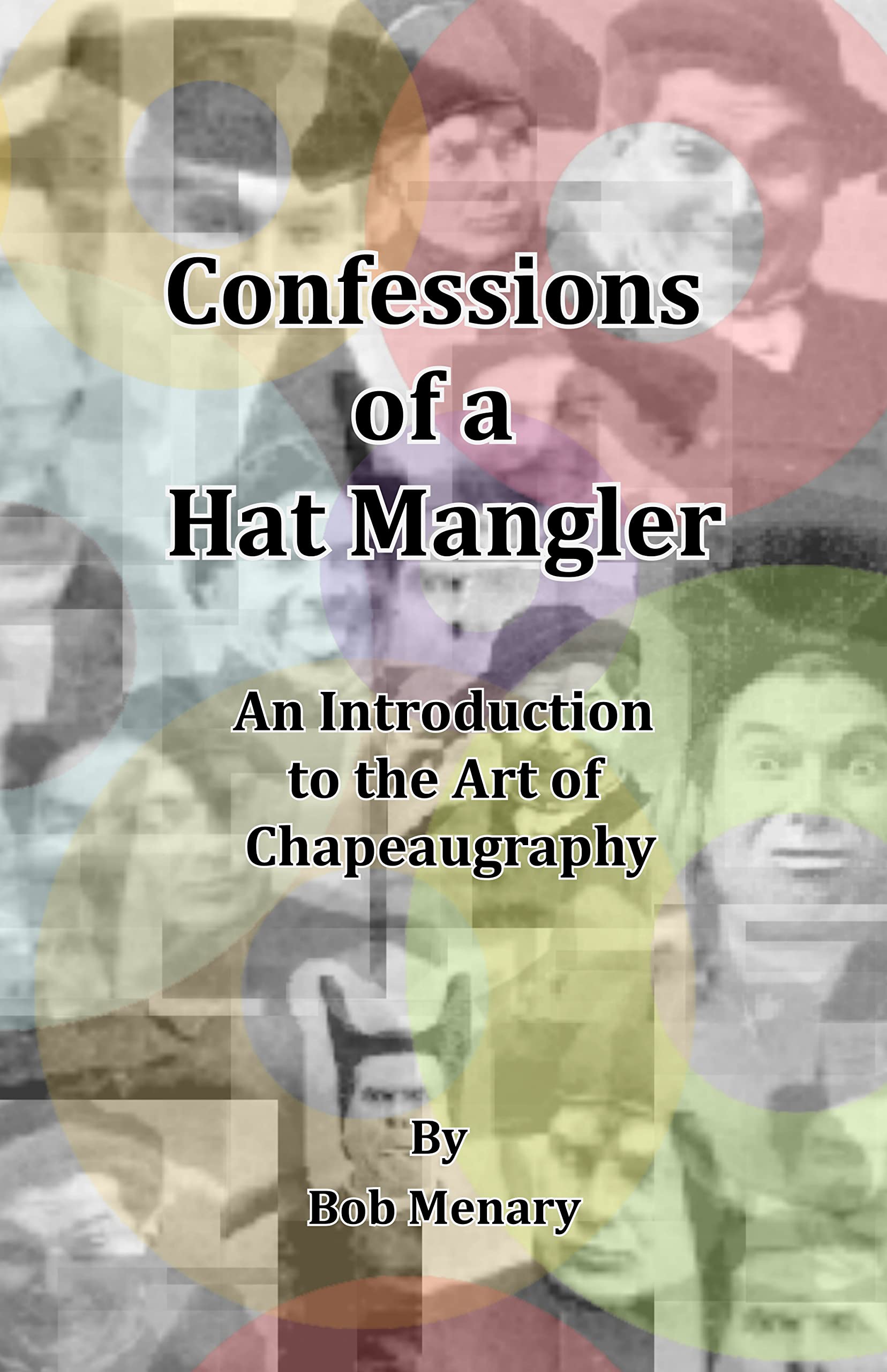 Confessions of a Hat Mangler: An Introduction to the Art of ...