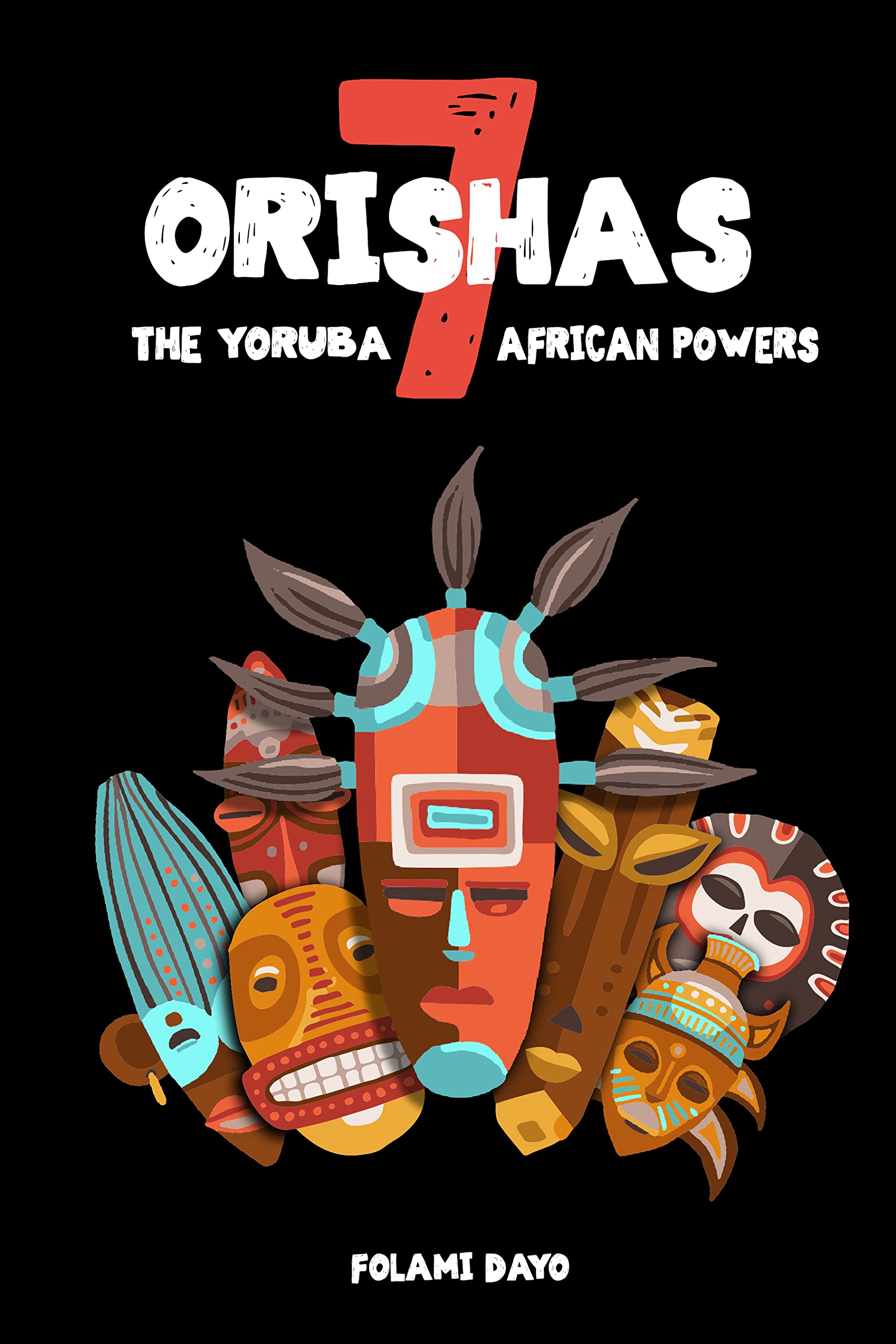 Orishas: The 7 Yoruba African Powers: A Guide to Discover the Practices ...