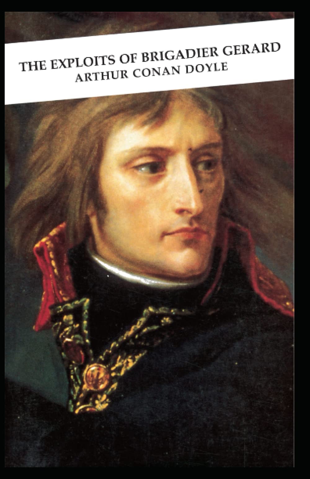 The Exploits of Brigadier Gerard: Arthur Conan Doyle (Classics ...