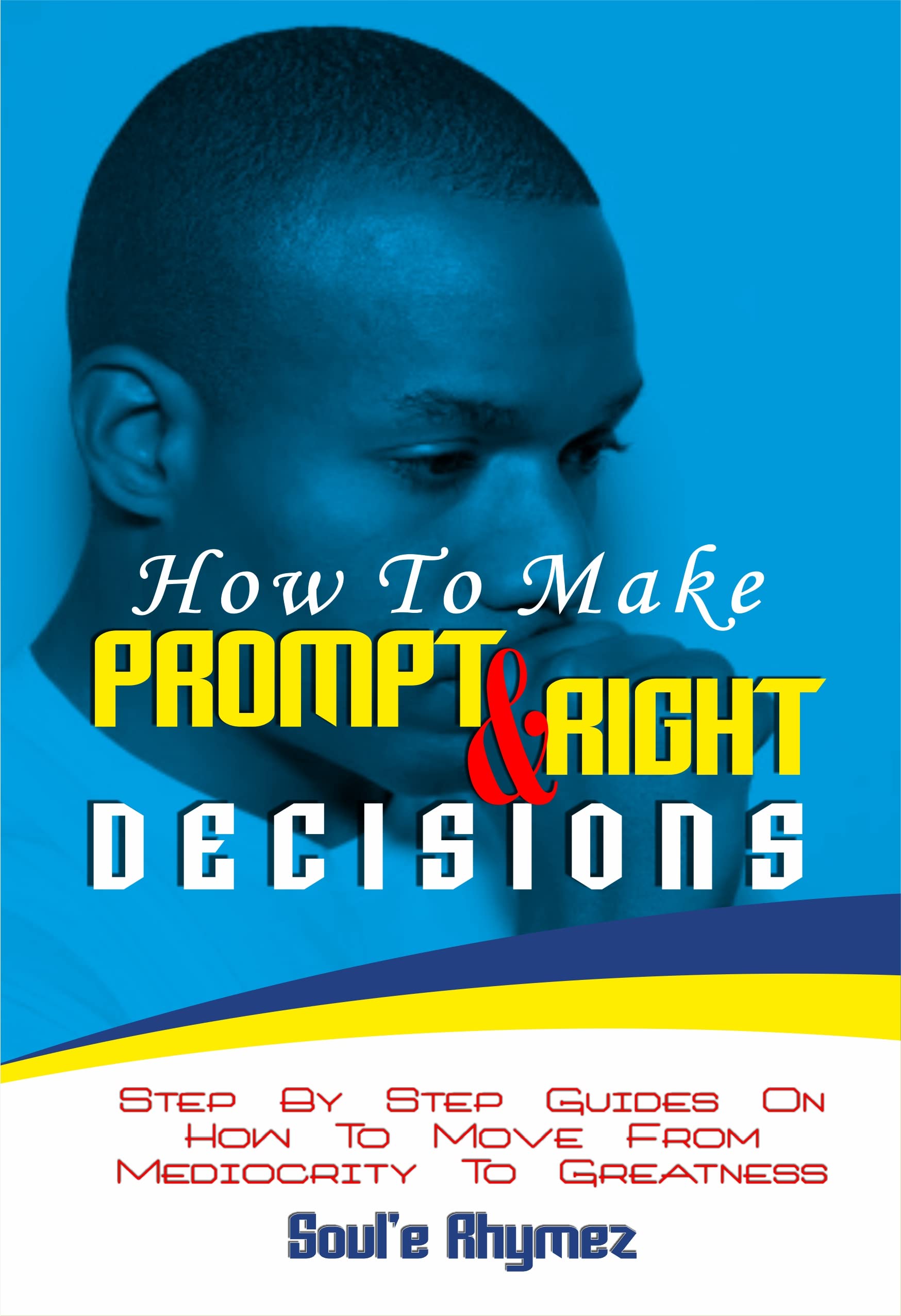 HOW TO MAKE PROMPT & RIGHT DECISIONS: Step By Step Guides On How To ...