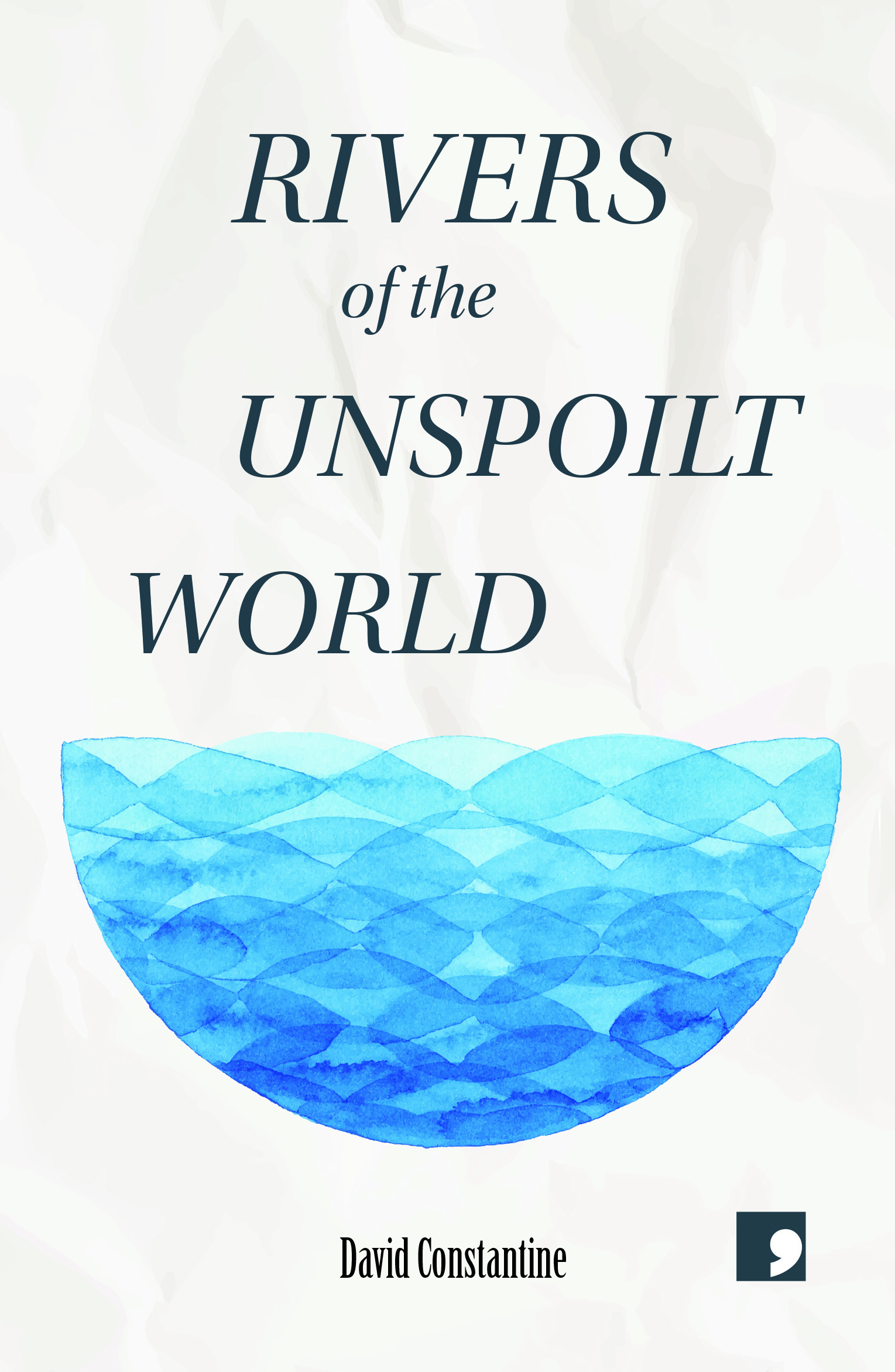 Rivers of the Unspoilt World by David Constantine | Goodreads