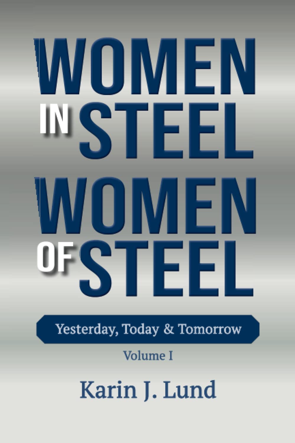 Women In Steel, Women Of Steel: Yesterday, Today & Tomorrow by Karin J ...