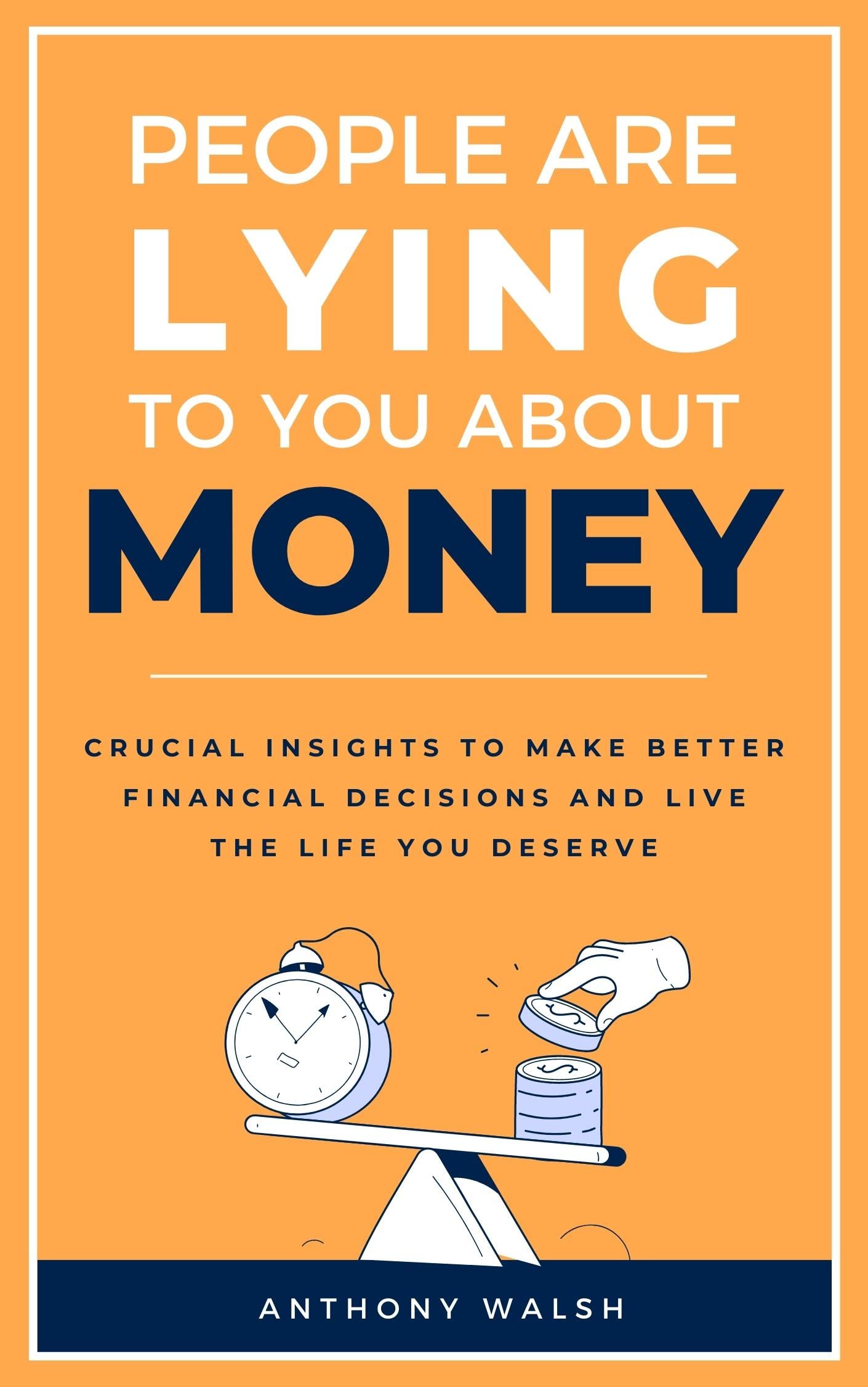 People Are Lying To You About Money: Crucial Insights To Make Better ...