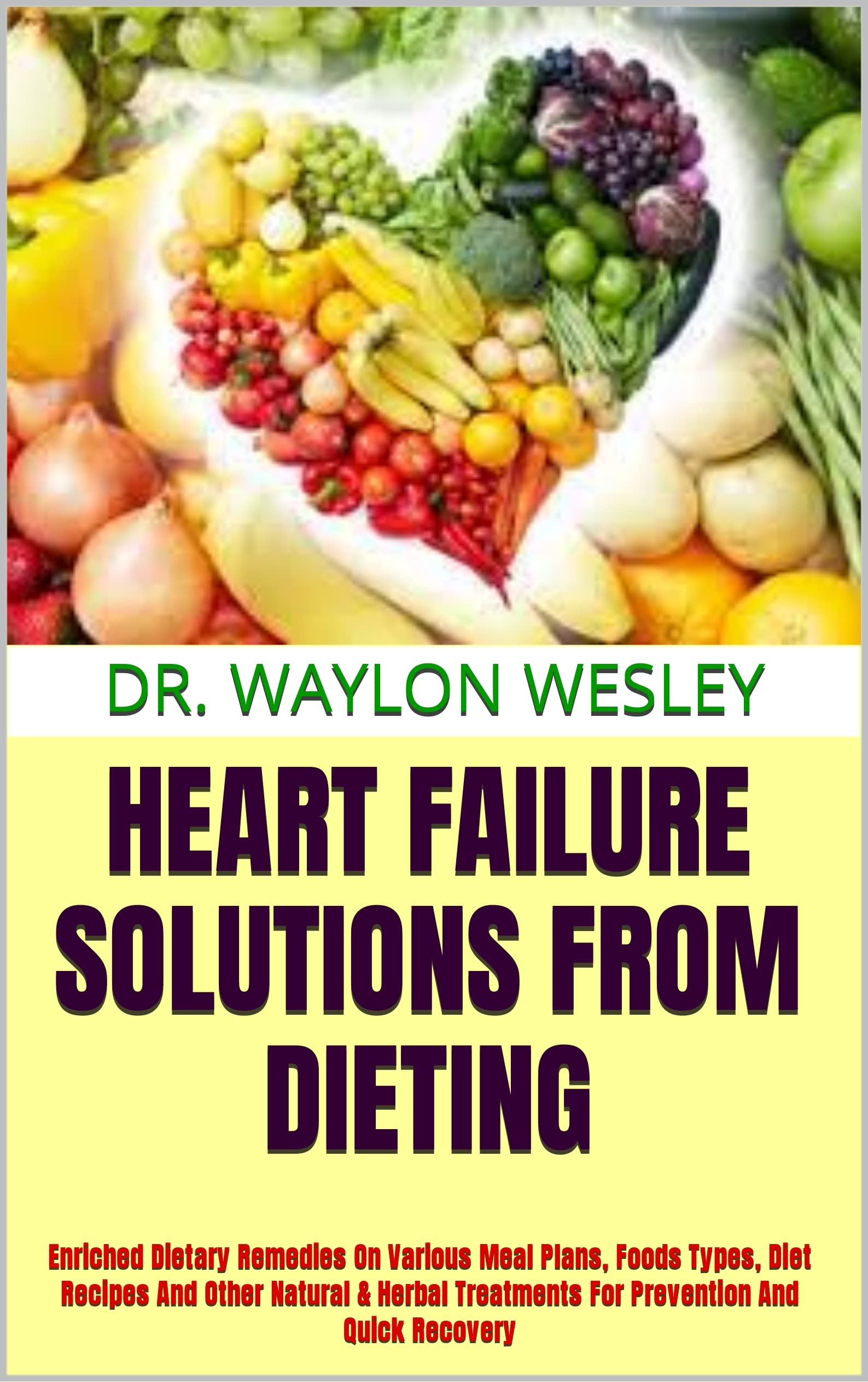 HEART FAILURE SOLUTIONS FROM DIETING : Enriched Dietary Remedies On ...
