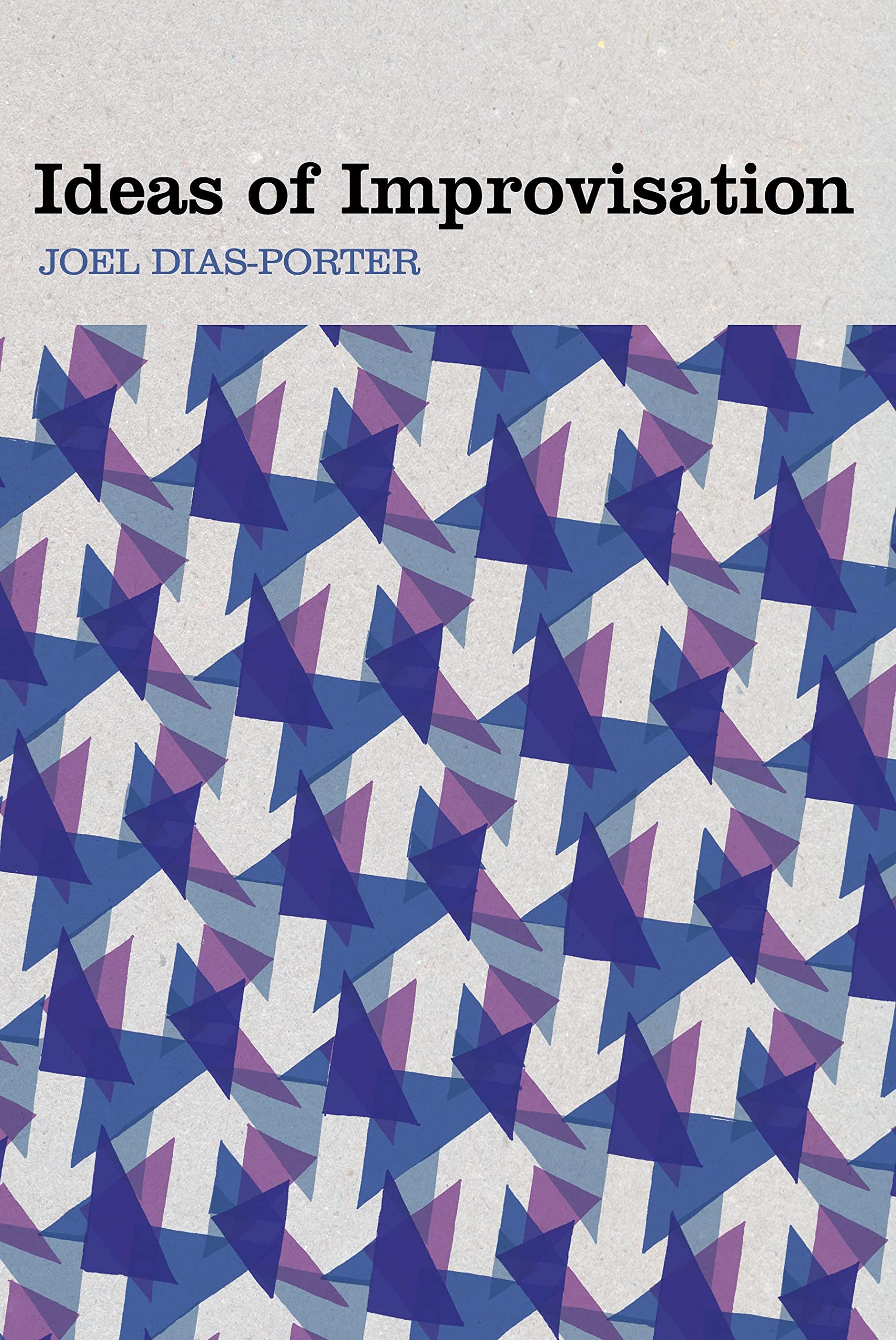 Ideas of Improvisation by Joel Dias-Porter | Goodreads