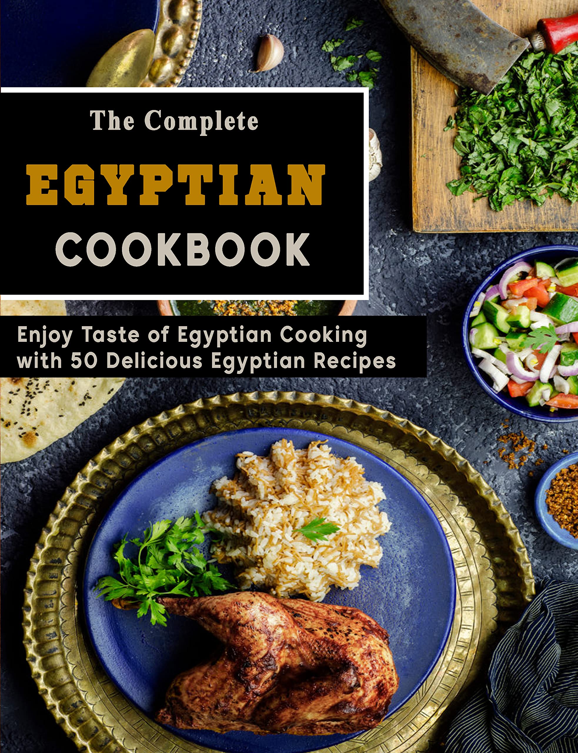 The Complete Egyptian Cookbook: Enjoy Taste of Egyptian Cooking with 50 ...