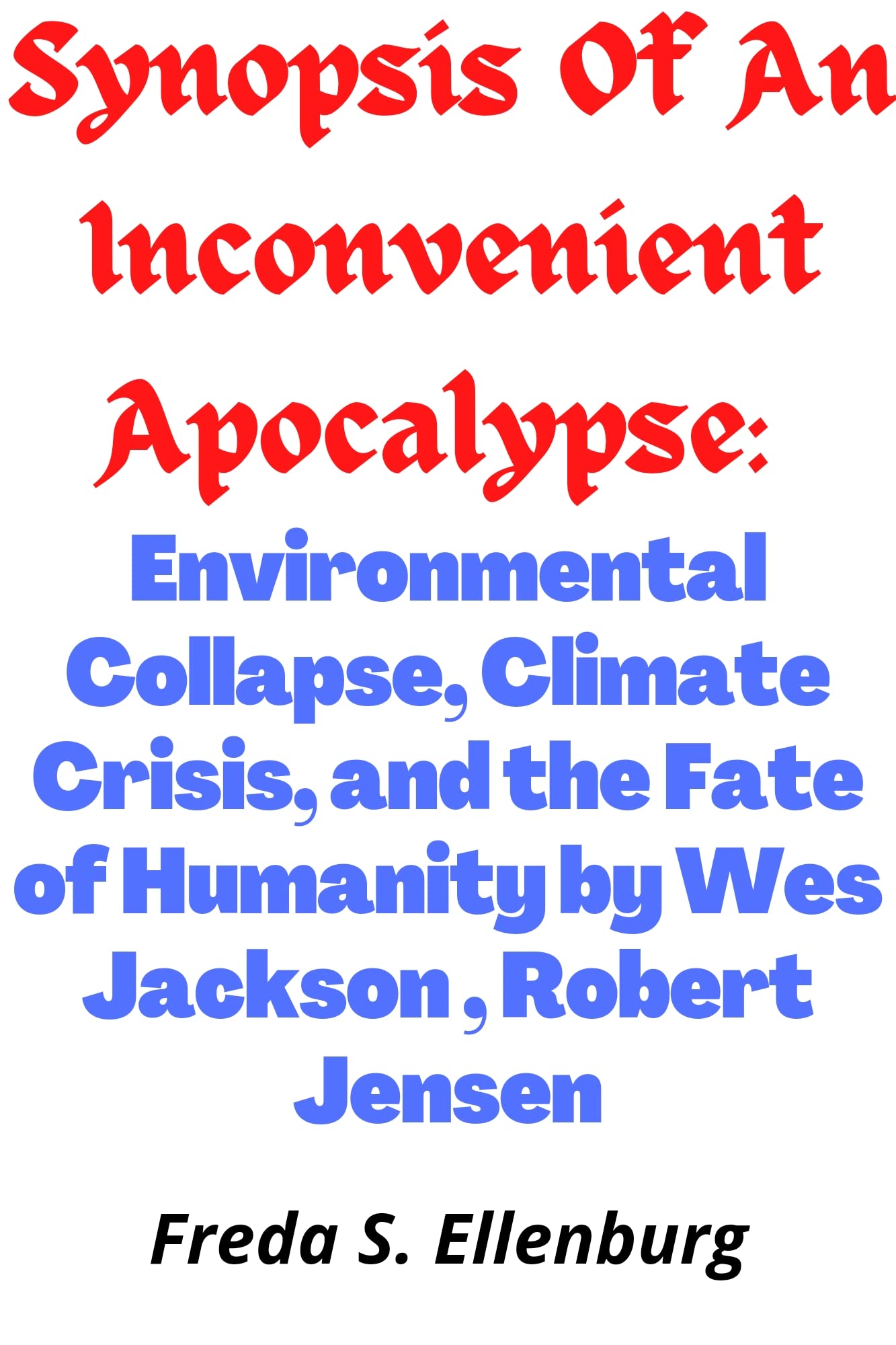 Synopsis Of An Inconvenient Apocalypse: Environmental Collapse, Climate ...
