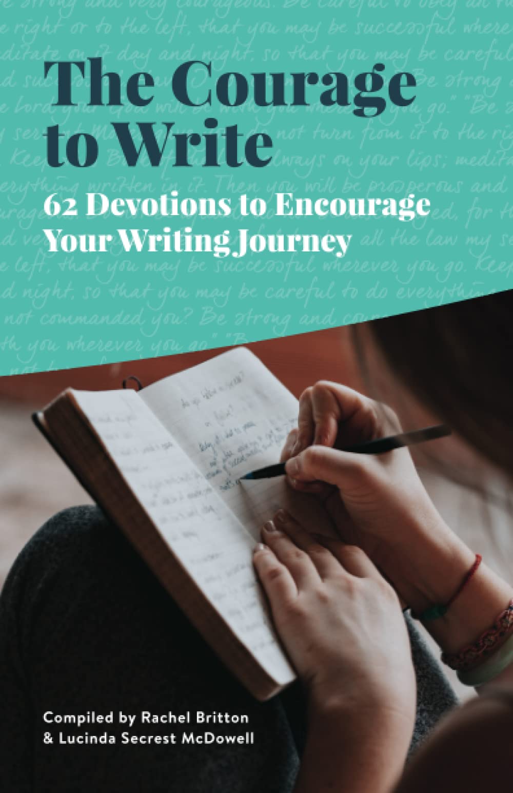 The Courage to Write: 62 Devotions to Encourage Your Writing Journey by ...