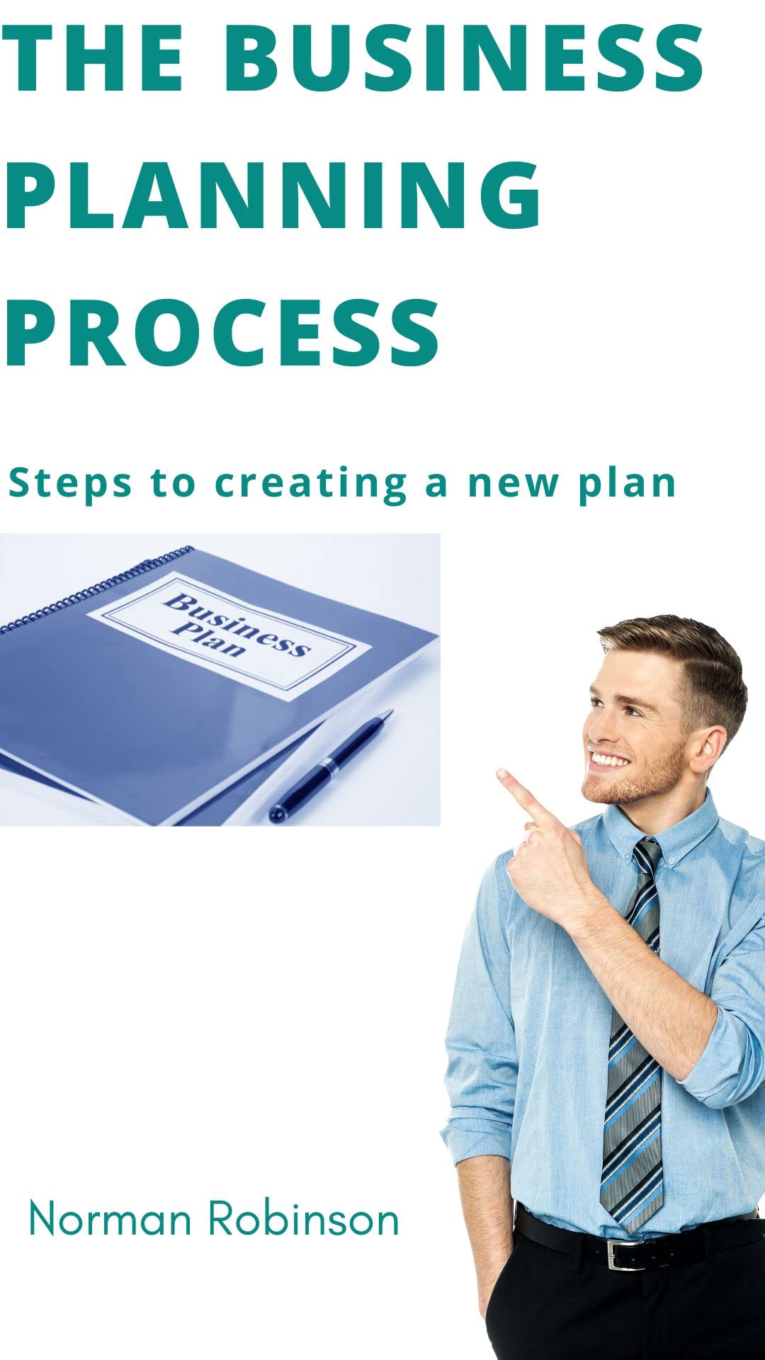 THE BUSINESS PLANNING PROCESS: Steps to creating а́ new plan by Norman ...