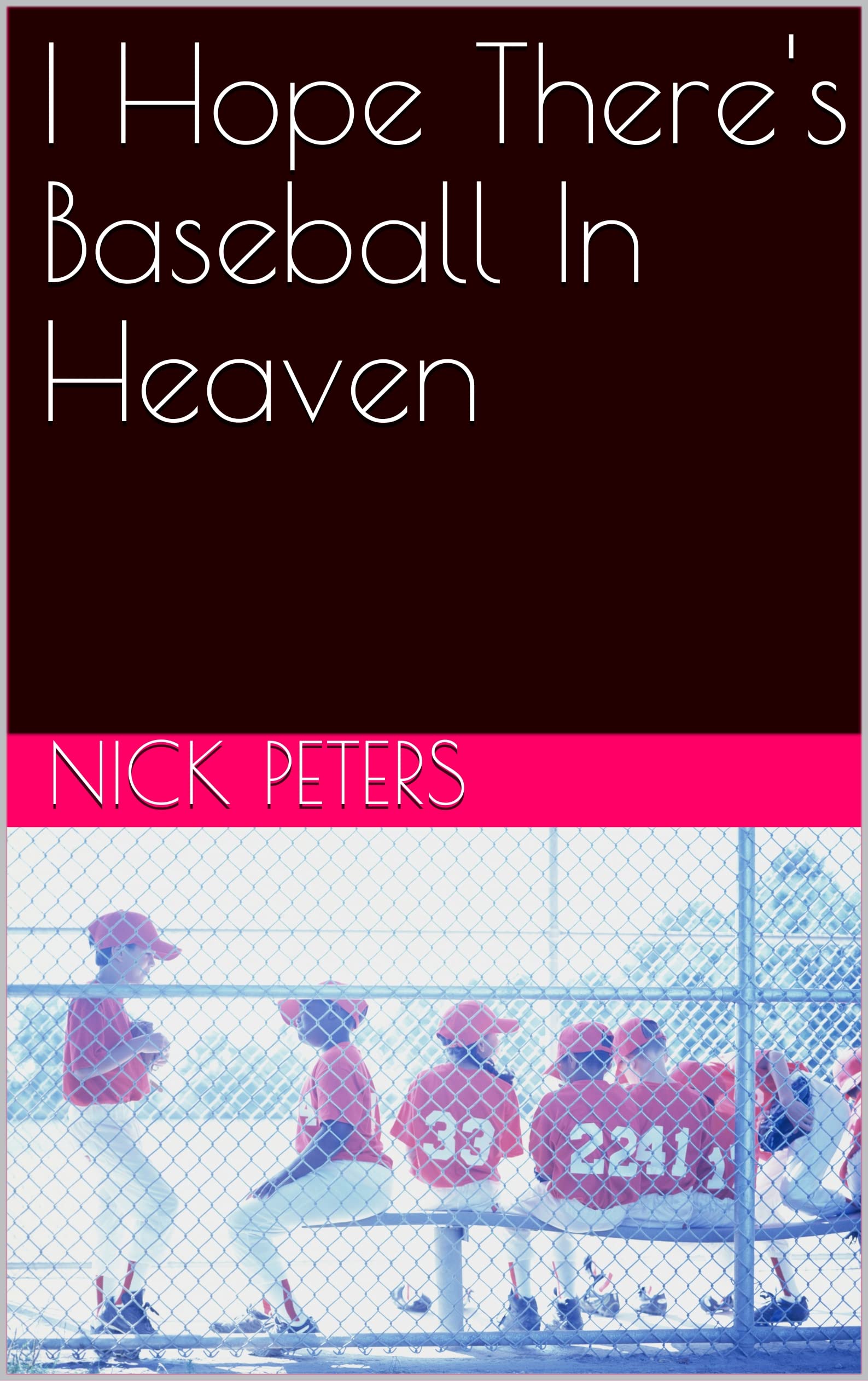 I Hope There's Baseball In Heaven by Nick Peters | Goodreads