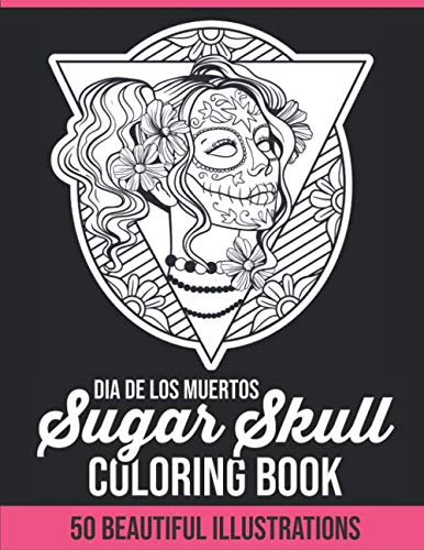 Dia De Los Muertos Sugar Skull Coloring Book: 50 Beautiful Day of the ...