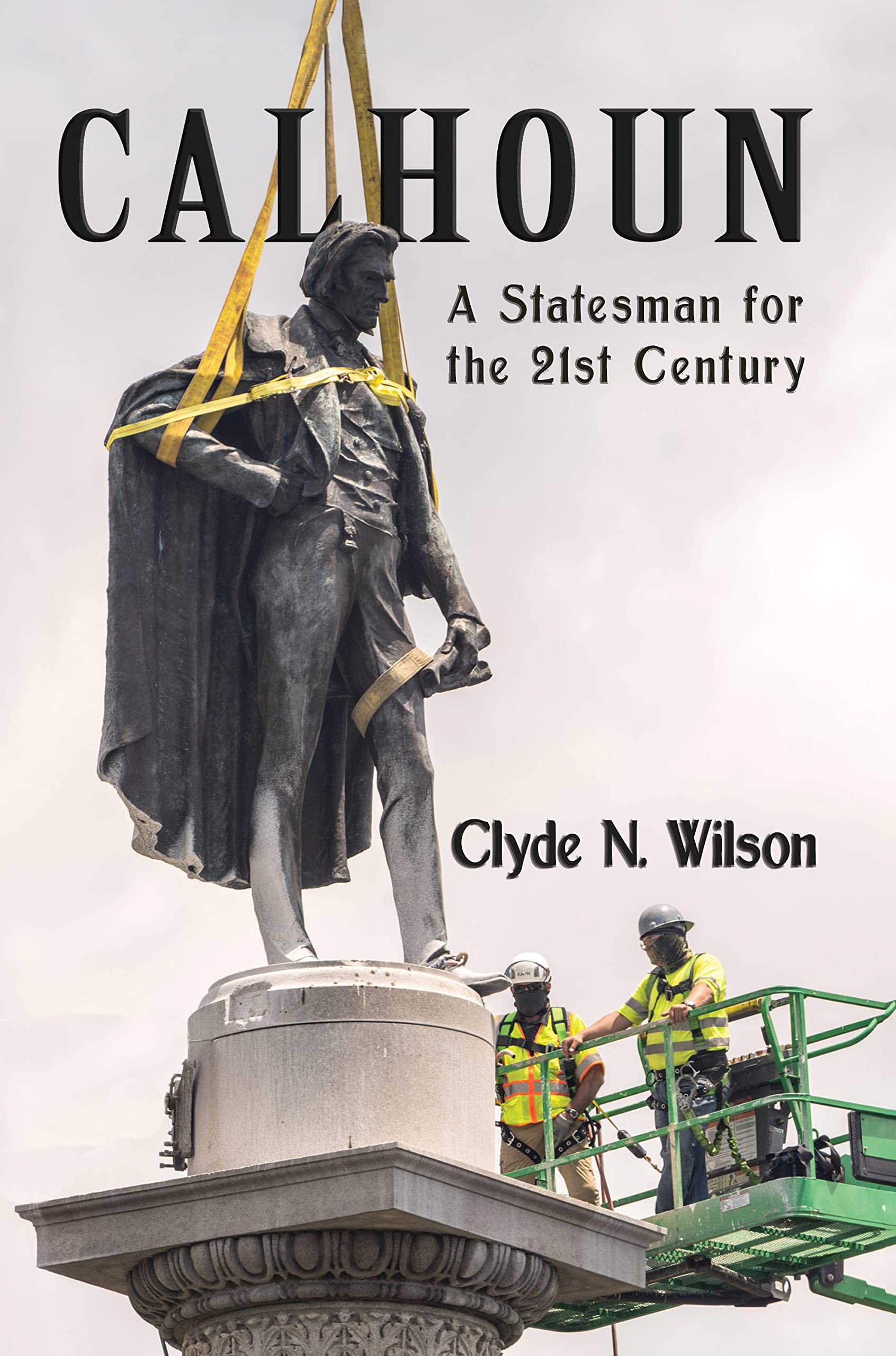 Calhoun: A Statesman for the 21st Century by Clyde N. Wilson | Goodreads
