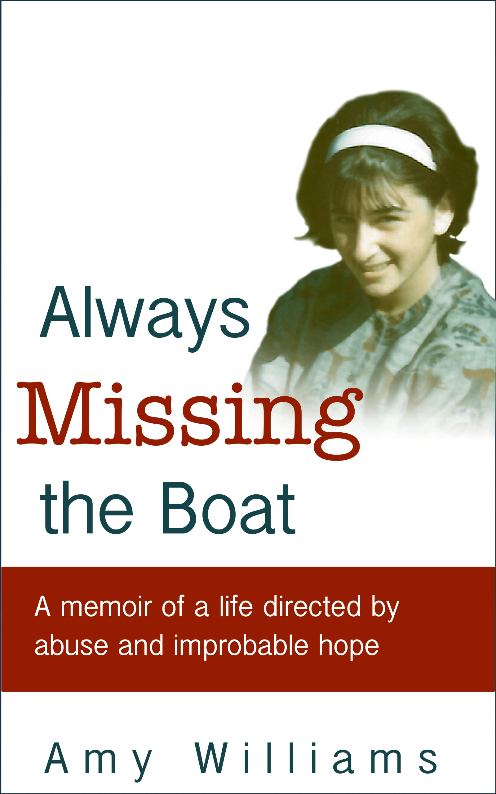 Always Missing the Boat: A memoir of life directed by abuse and ...