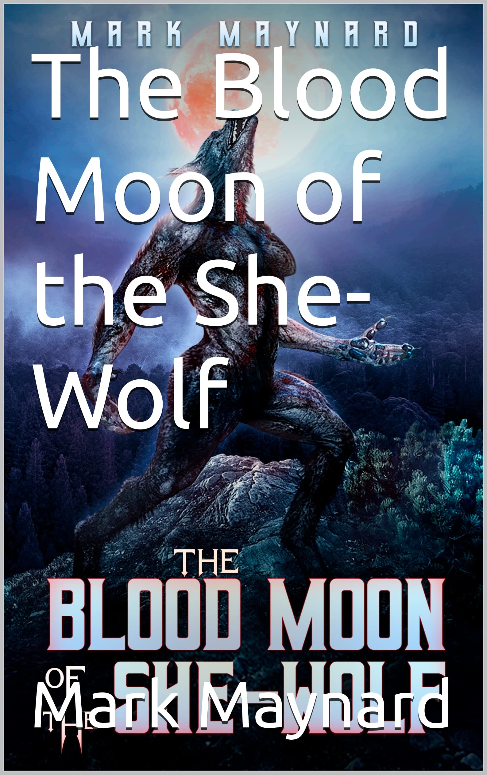 The Blood Moon of the She-Wolf by Mark Maynard | Goodreads