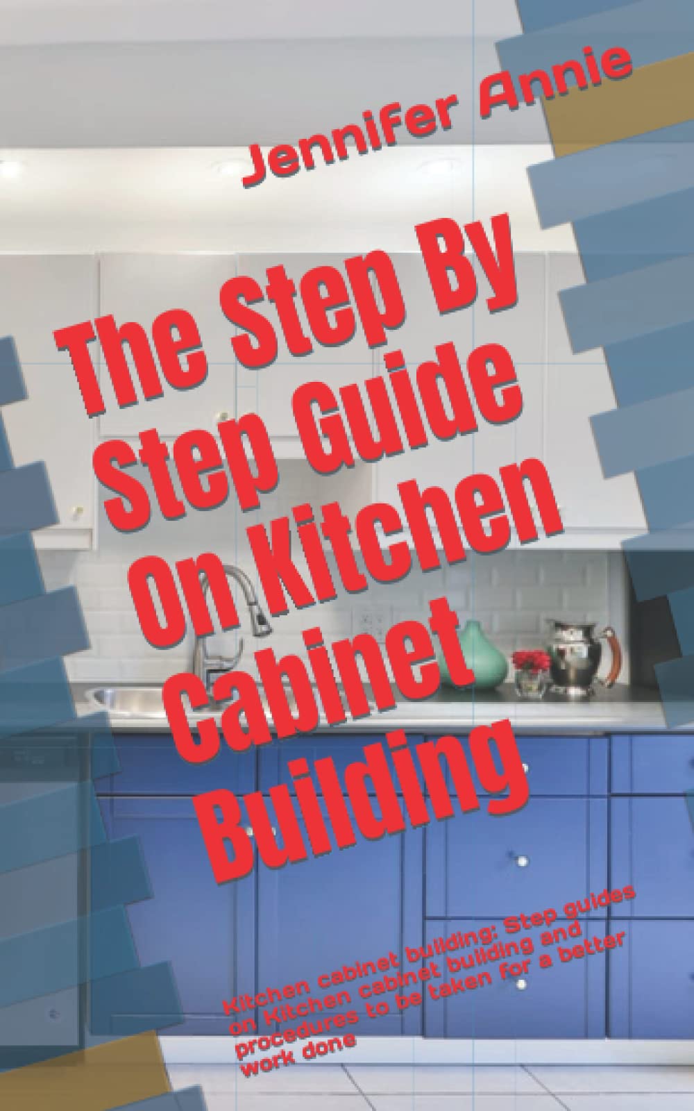 The Step By Step Guide On Kitchen Cabinet Building Kitchen Cabinet the-step-by-step-guide-on-kitchen-cabinet-building-kitchen-cabinet