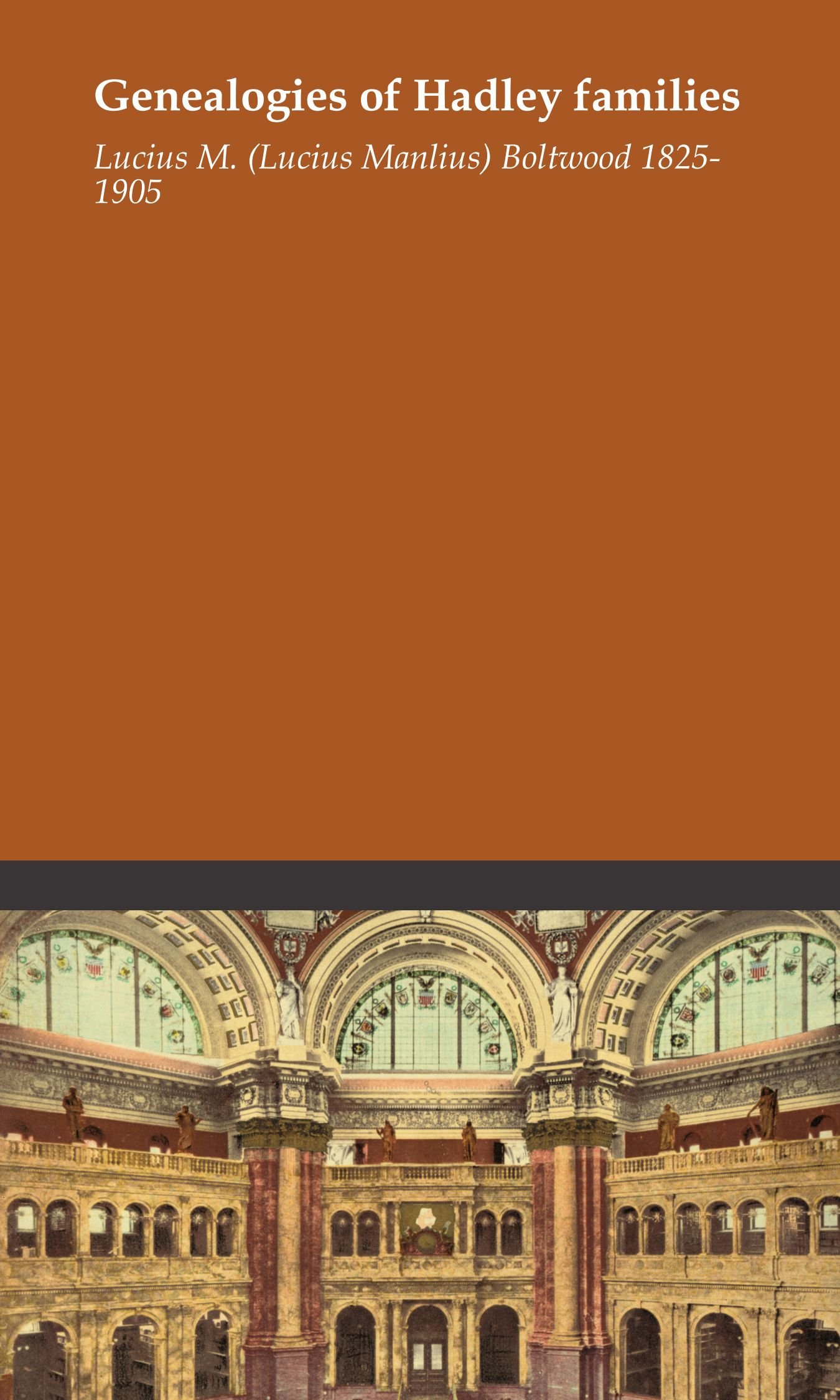 Genealogies of Hadley families by Lucius M. (Lucius Manlius) Boltwood ...