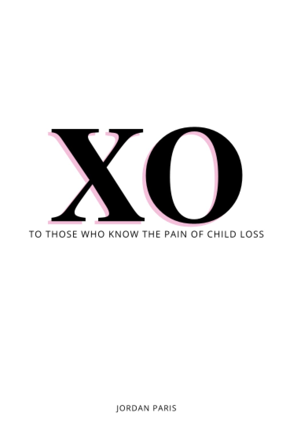 XO: To Those Who Know the Pain of Child Loss by Jordan Paris | Goodreads