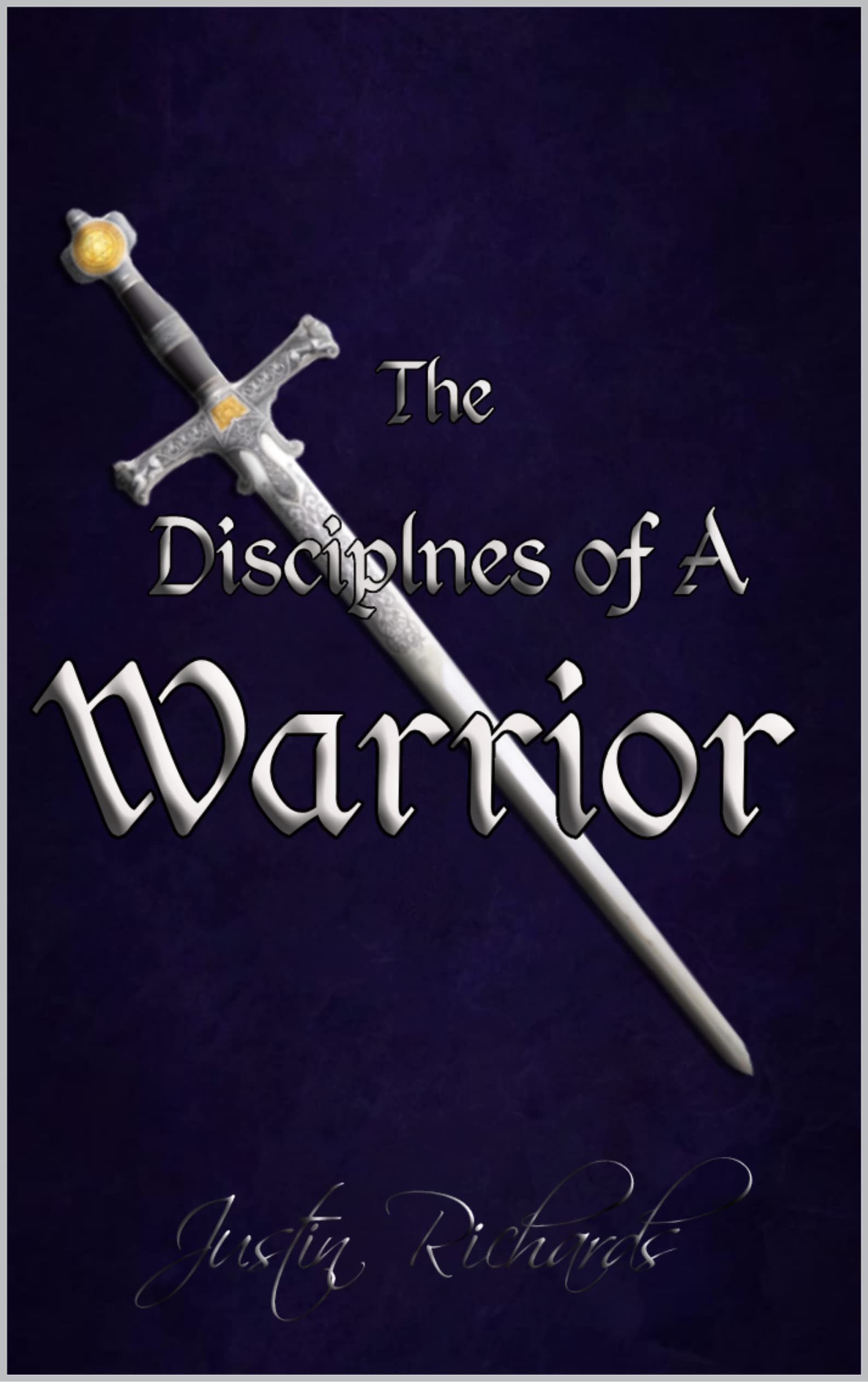 The Disciplines of A Warrior by Justin Richards | Goodreads
