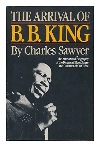 The Arrival of B.B. King: The Authorized Biography by Charles Sawyer ...