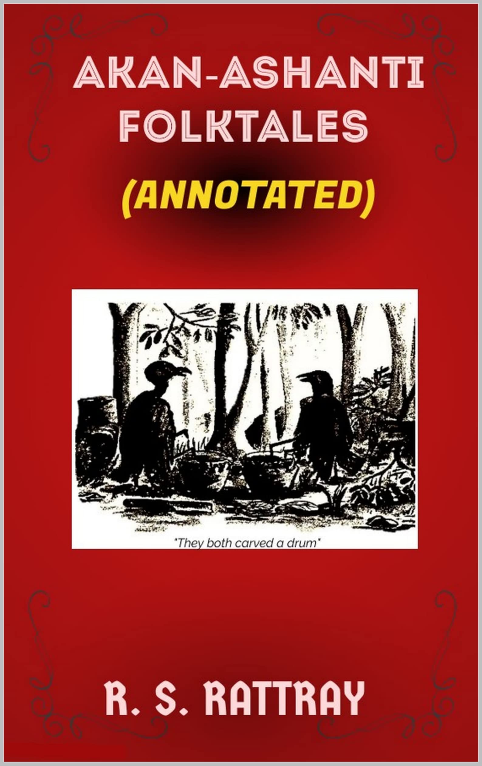 AKAN-ASHANTI FOLKTALES ( REVISED & ANNOTATED): by Robert Sutherland ...