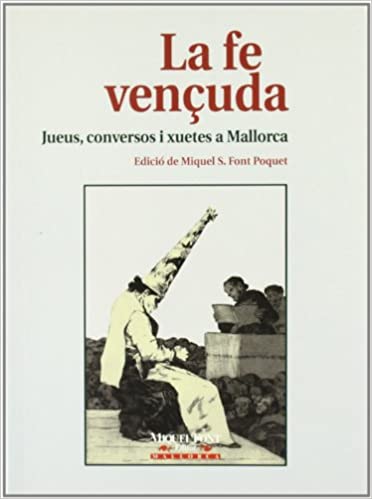 La fe vençuda. Jueus, conversos i xuetes a Mallorca by FONT POQUET M S ...