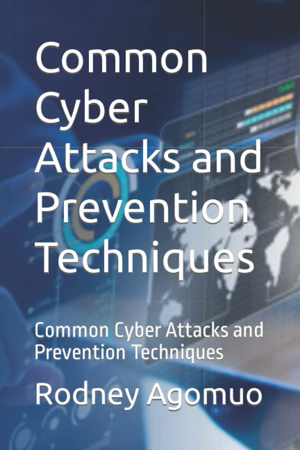 Common Cyber Attacks and Prevention Techniques: Common Cyber Attacks ...