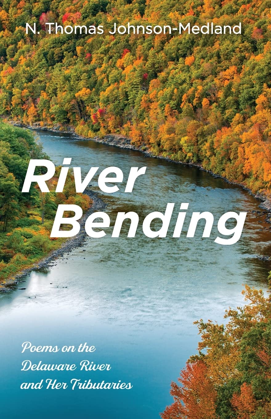 River Bending: Poems on the Delaware River and Her Tributaries by N ...