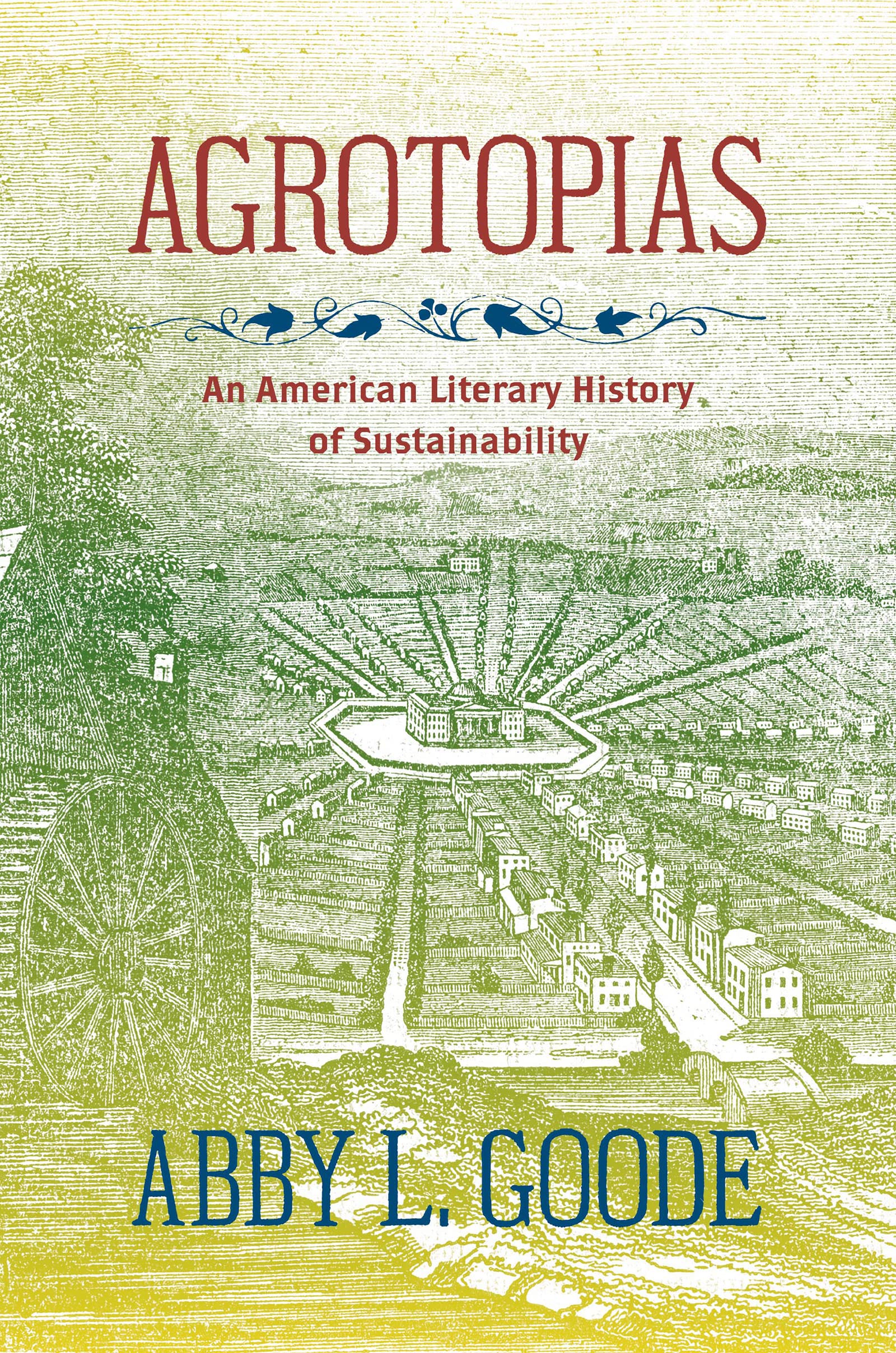 Agrotopias: An American Literary History of Sustainability by Abby L ...