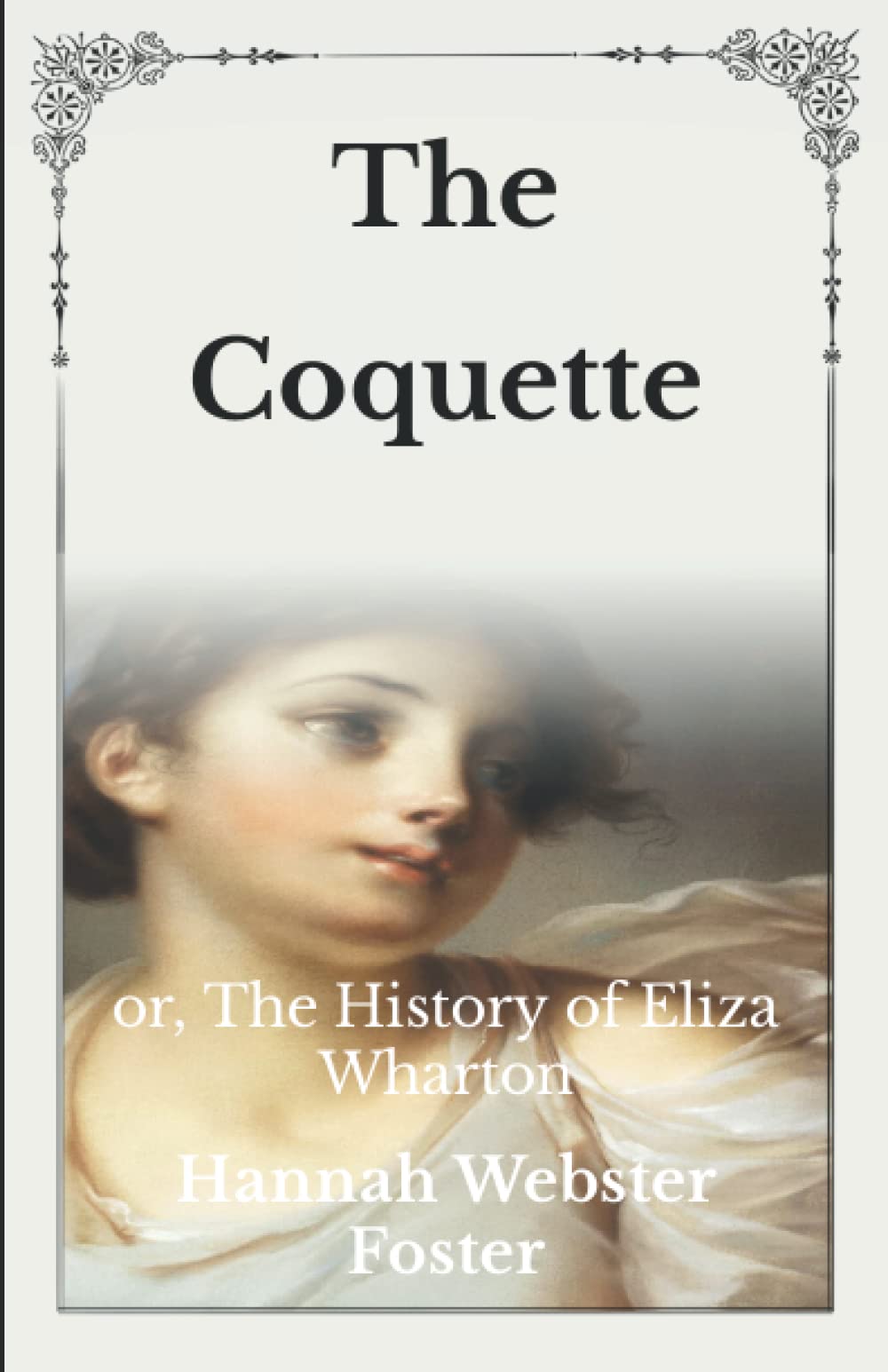The Coquette: or, The History of Eliza Wharton- Unabridged Original ...