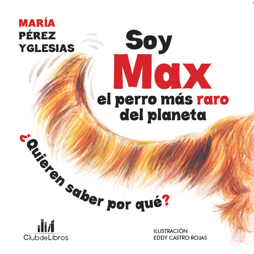 Soy Max el perro más raro del planeta by María Pérez-Yglesias | Goodreads