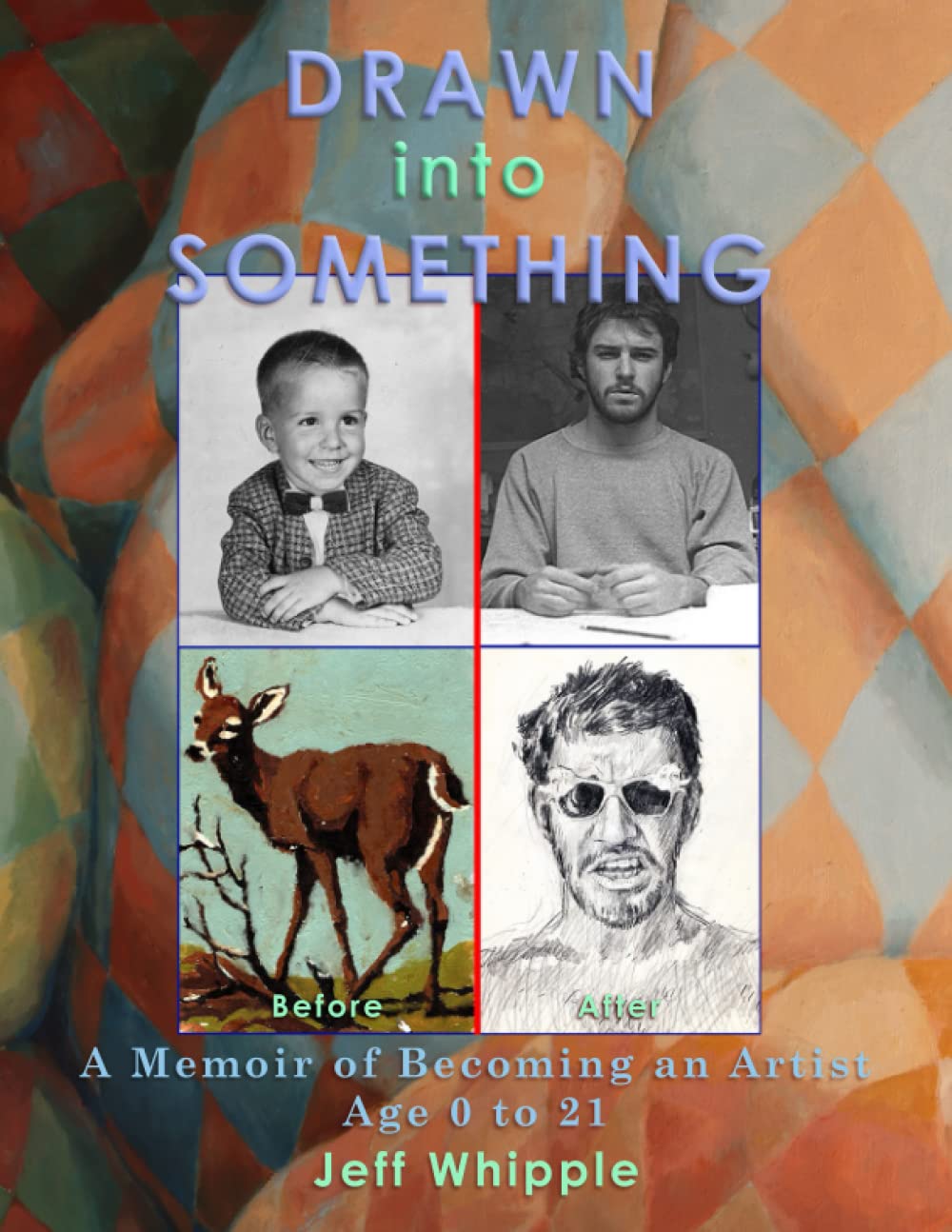 Drawn into Something: A Memoir of Becoming an Artist Age 0 to 21 by ...