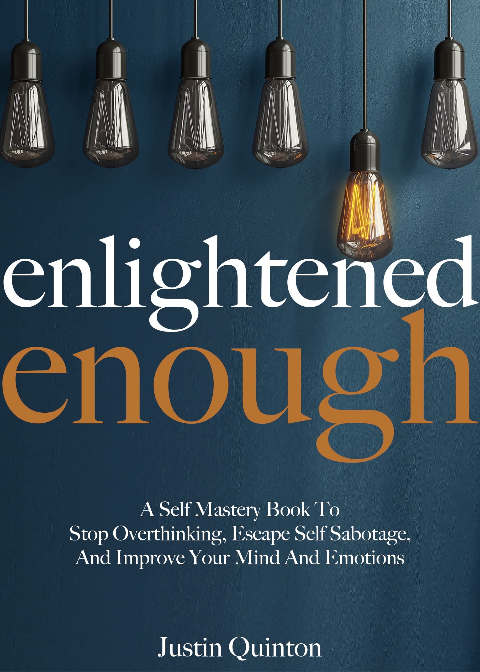 Enlightened Enough: A Self Mastery Book To Stop Overthinking, Escape ...