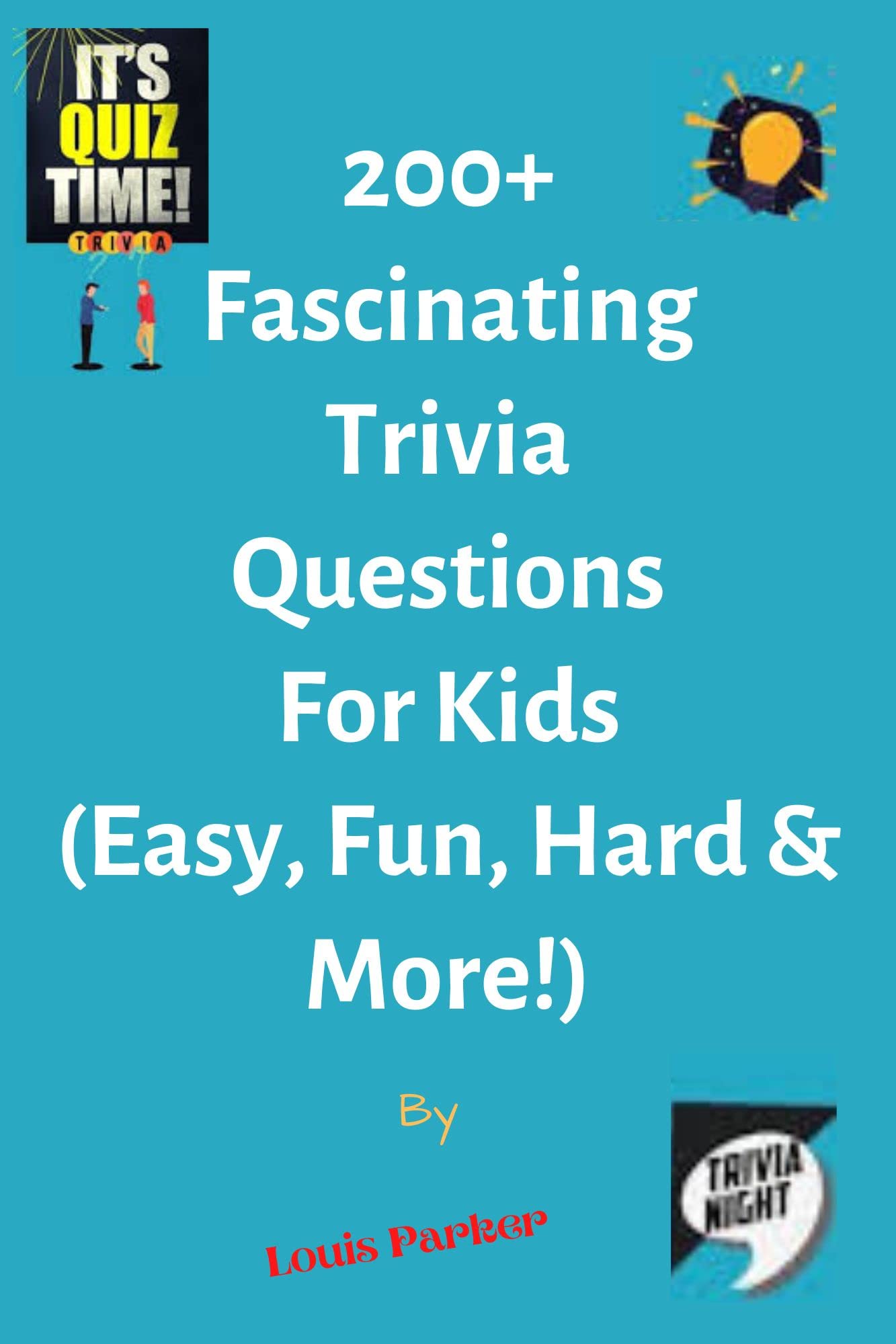 200 Fascinating Trivia Questions For Kids Easy Fun Hard More By