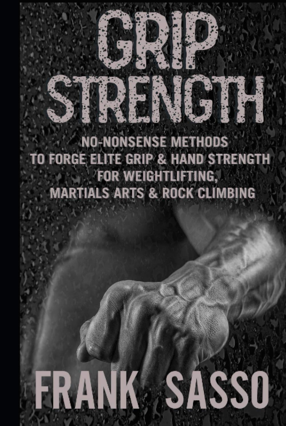 Grip Strength: No-Nonsense Methods To Forge Elite Grip & Hand Strength ...