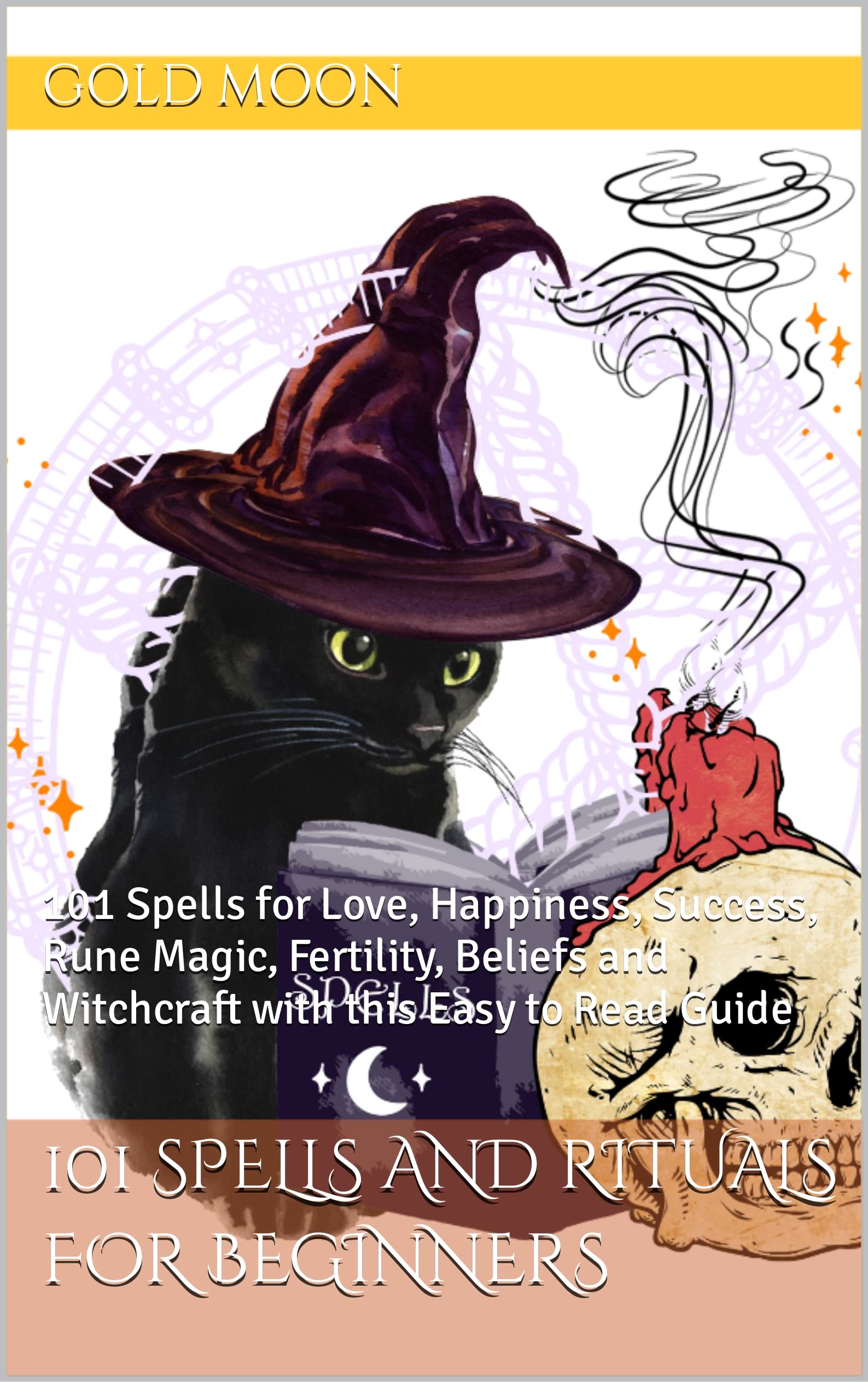 101 SPELLS AND RITUALS FOR BEGINNERS: 101 Spells for Love, Happiness ...
