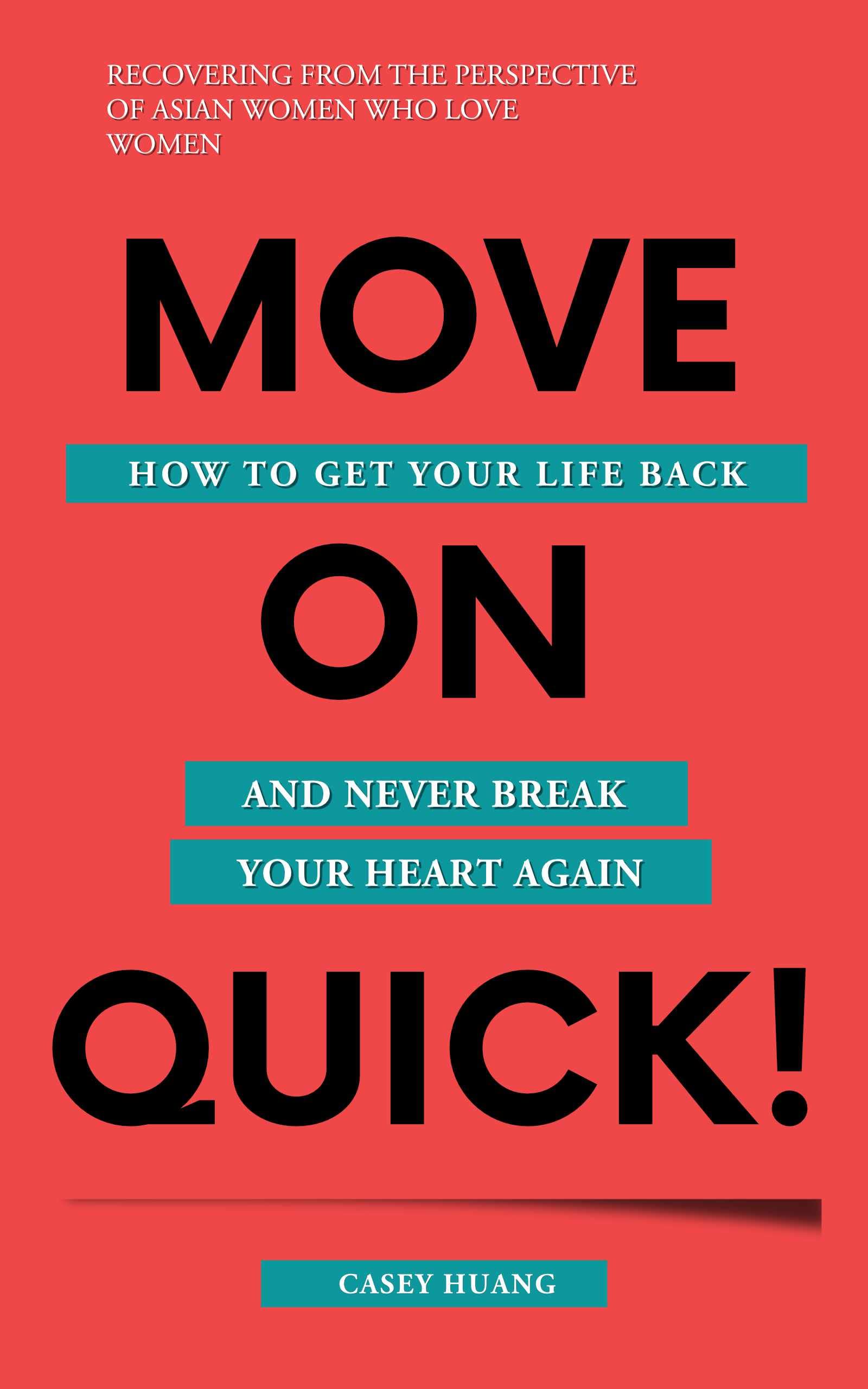 MOVE ON QUICK!: How to Get Your Life Back and Never Break Your Heart ...
