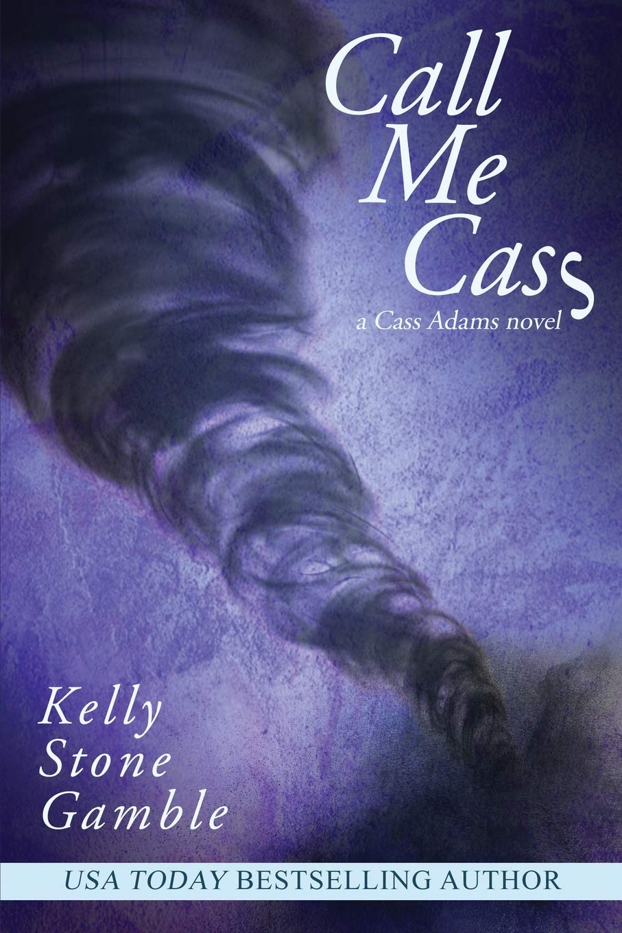Call Me Cass (A Cass Adams Novel) by Kelly Stone Gamble | Goodreads
